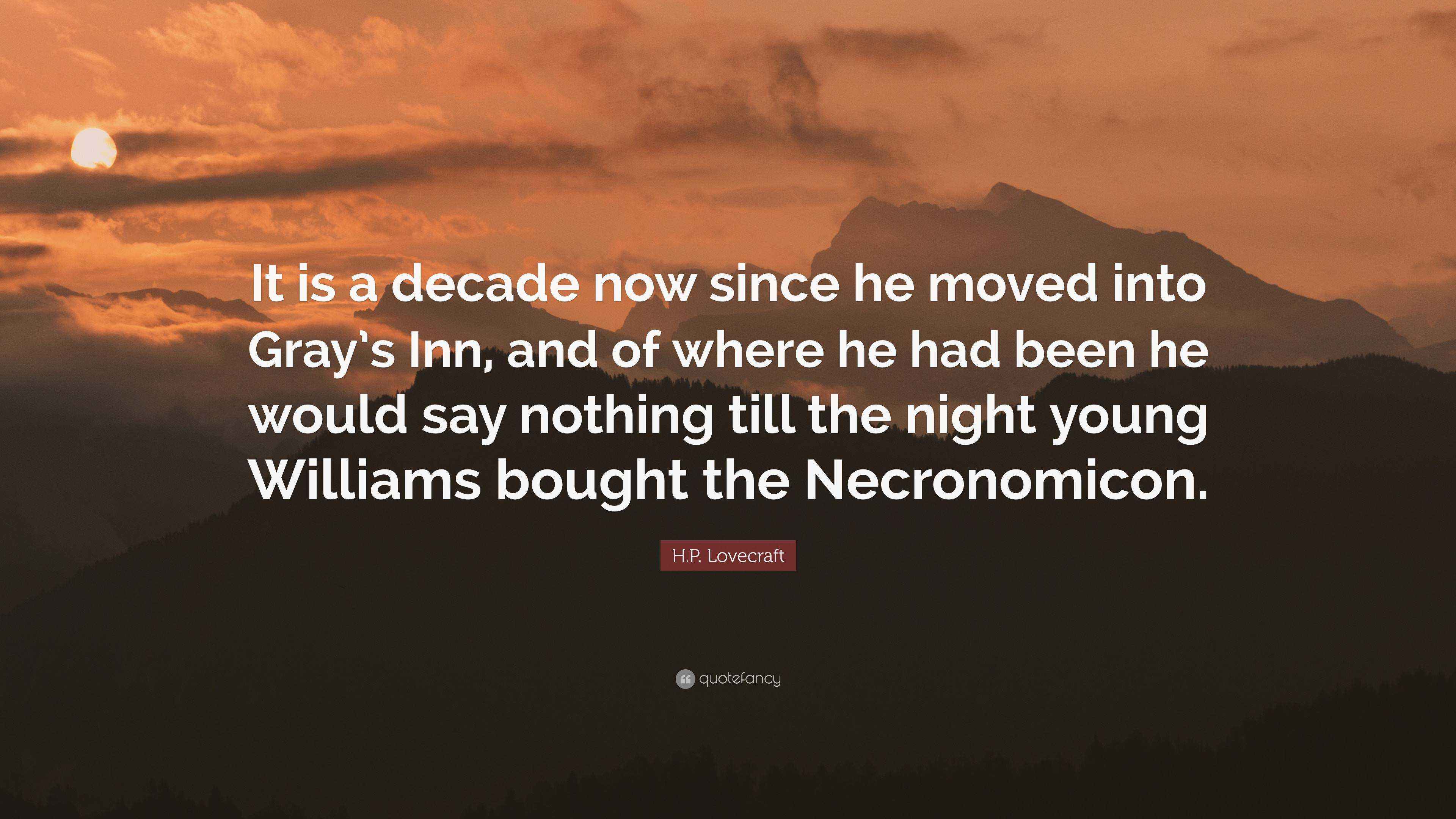 H.P. Lovecraft Quote: “It is a decade now since he moved into Gray’s ...