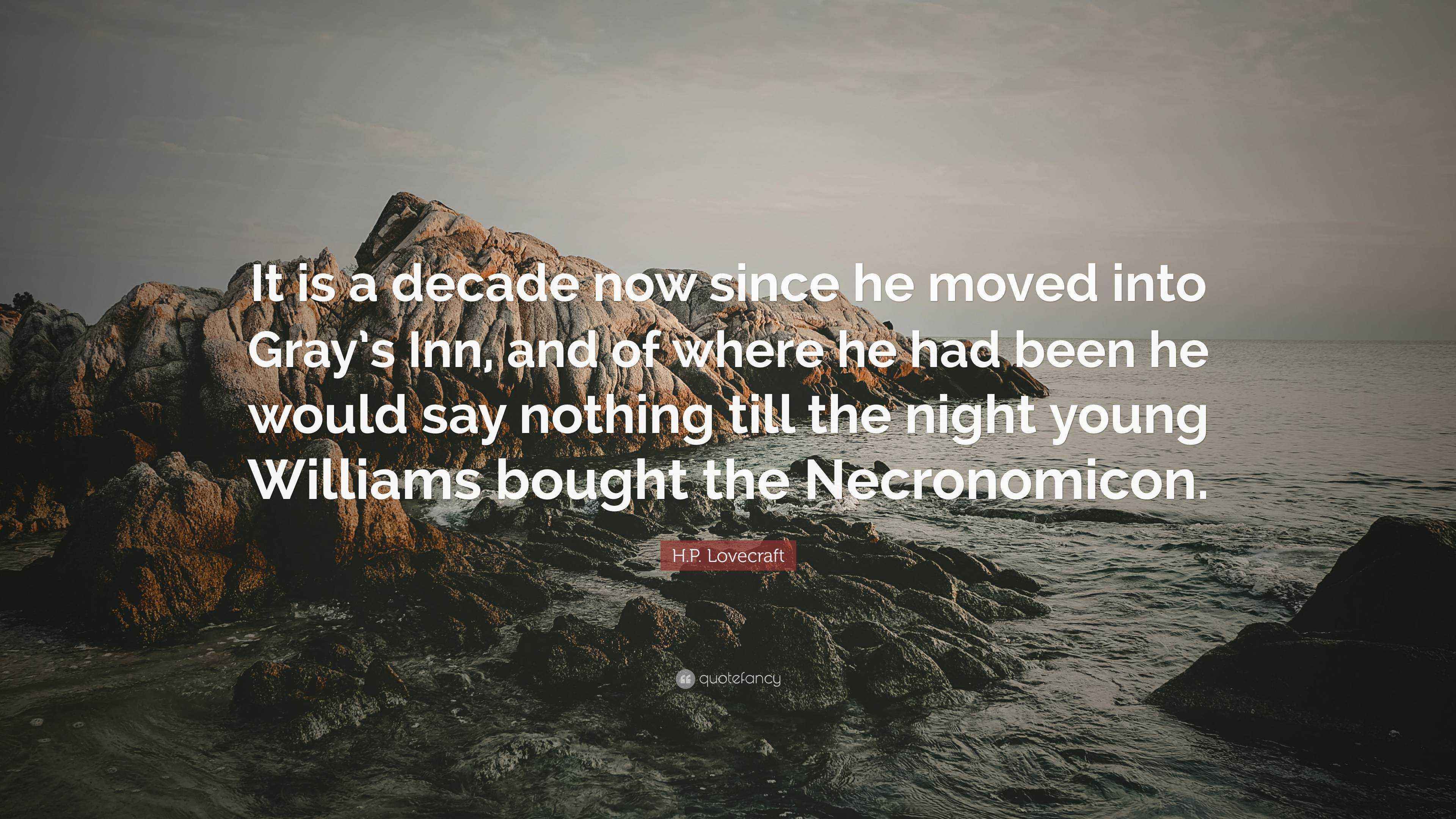 H.P. Lovecraft Quote: “It is a decade now since he moved into Gray’s ...