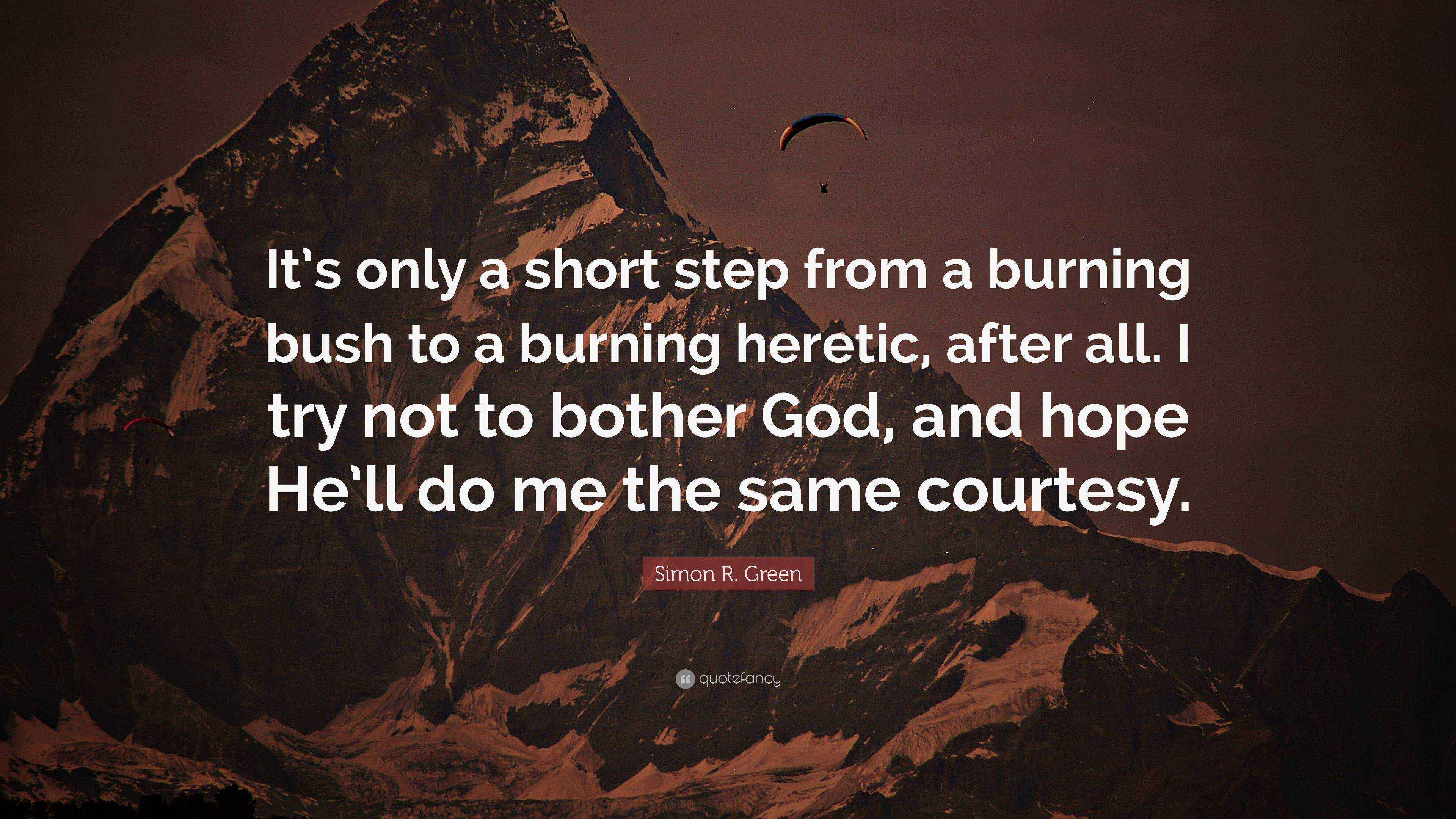 Simon R. Green Quote: “It’s only a short step from a burning bush to a ...