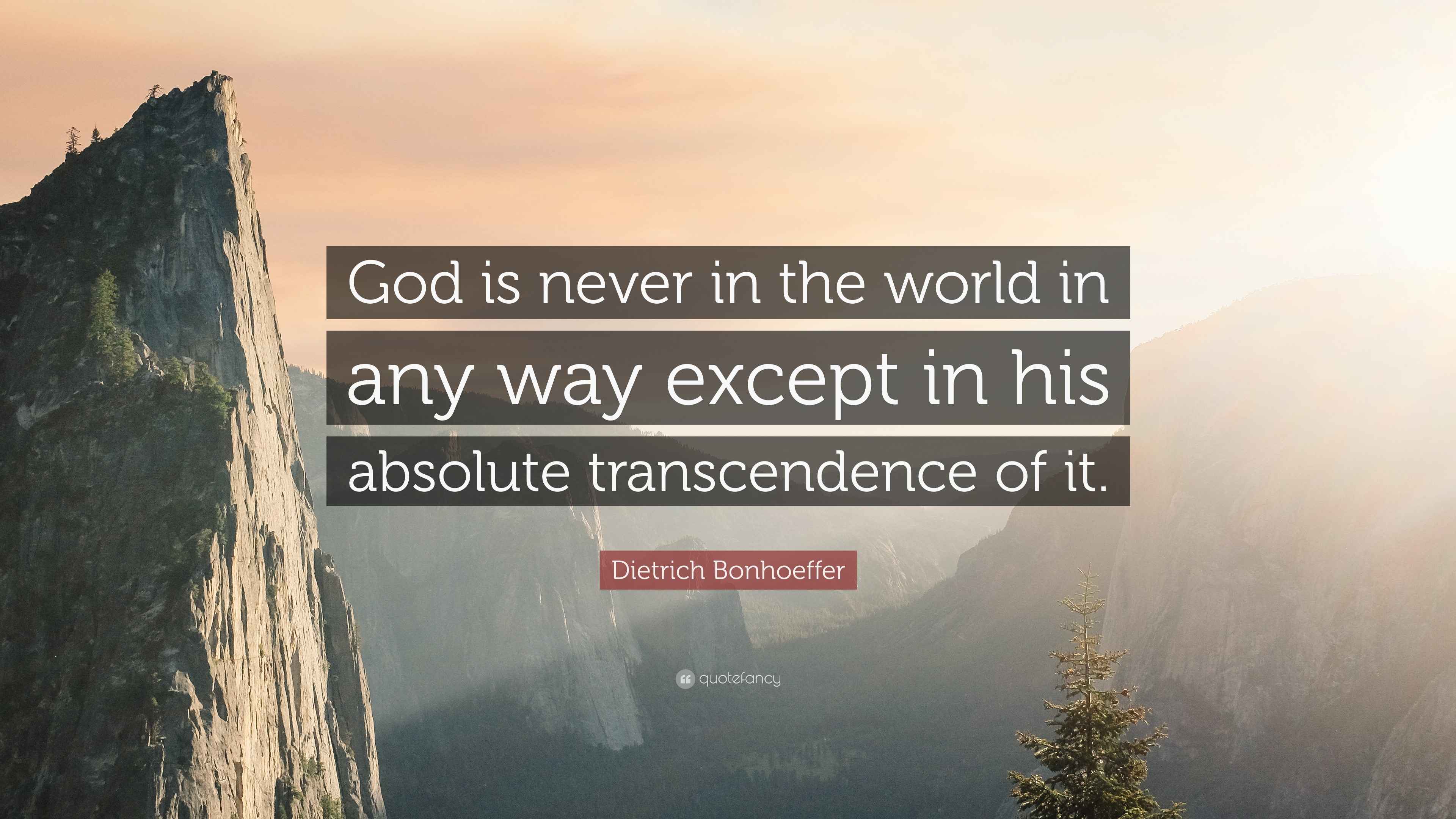 Dietrich Bonhoeffer Quote: “God is never in the world in any way except ...