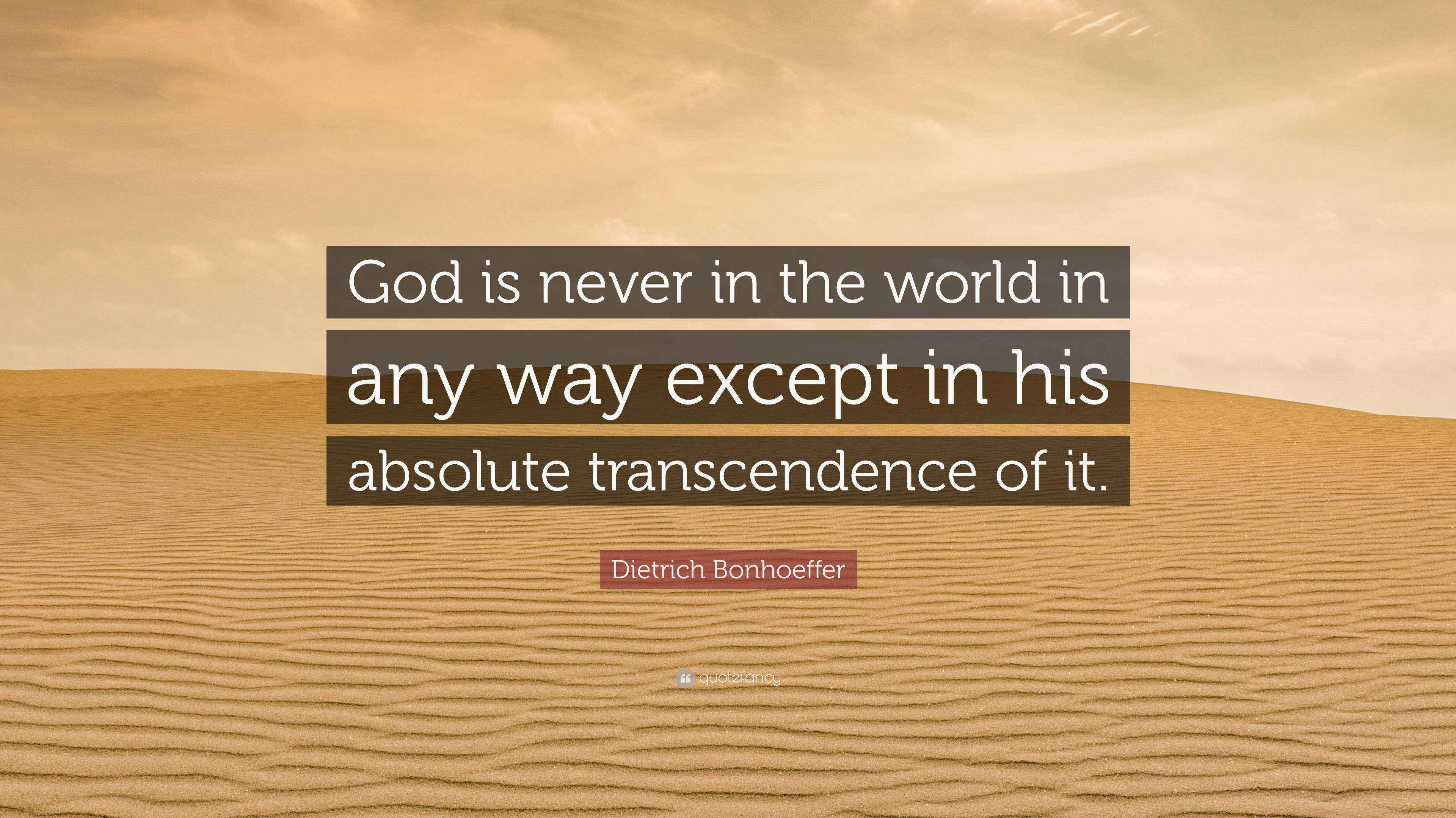 Dietrich Bonhoeffer Quote: “God is never in the world in any way except ...