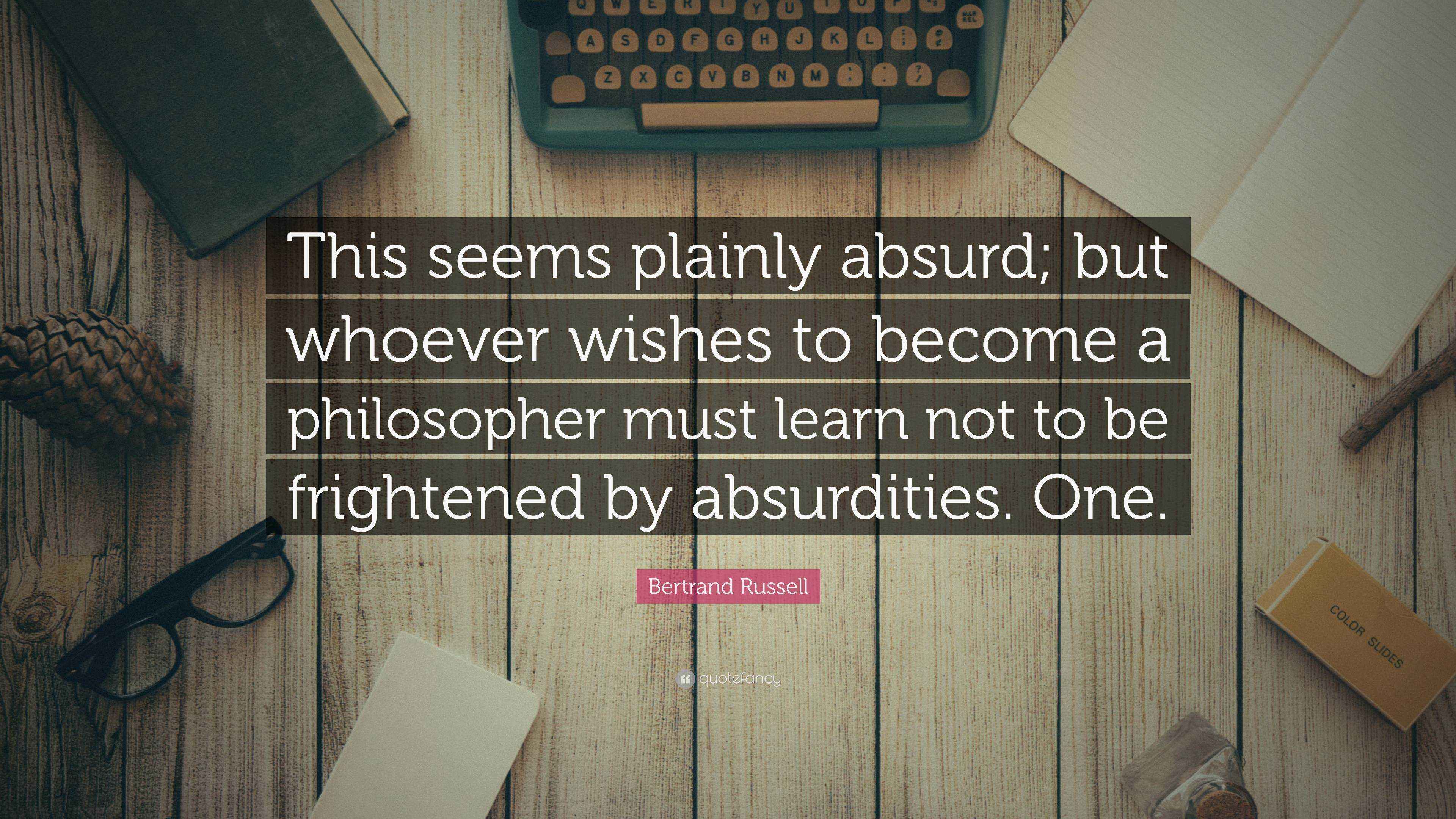 Bertrand Russell Quote: “This seems plainly absurd; but whoever wishes ...