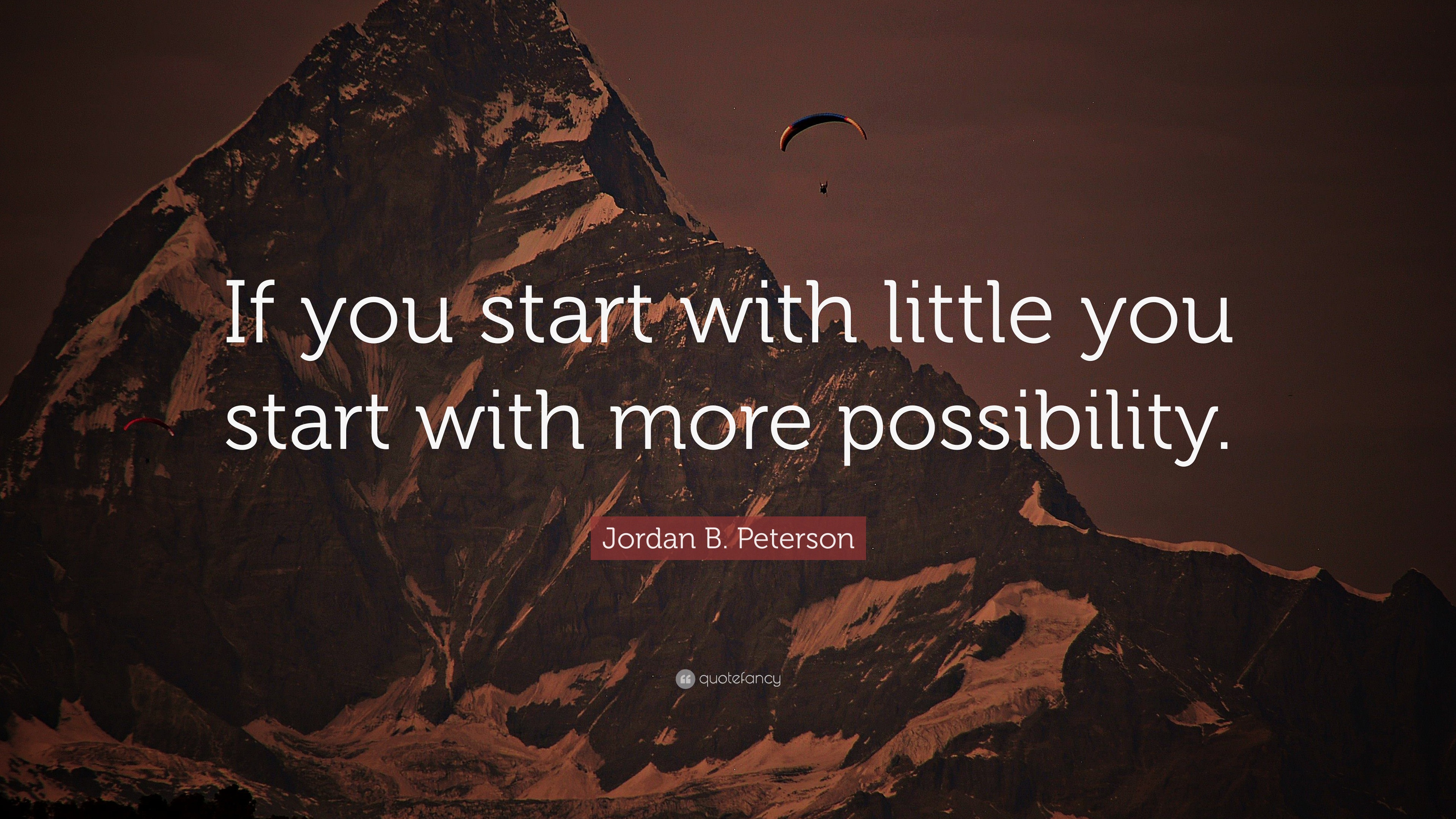 Jordan B. Peterson Quote: “If you start with little you start with more ...