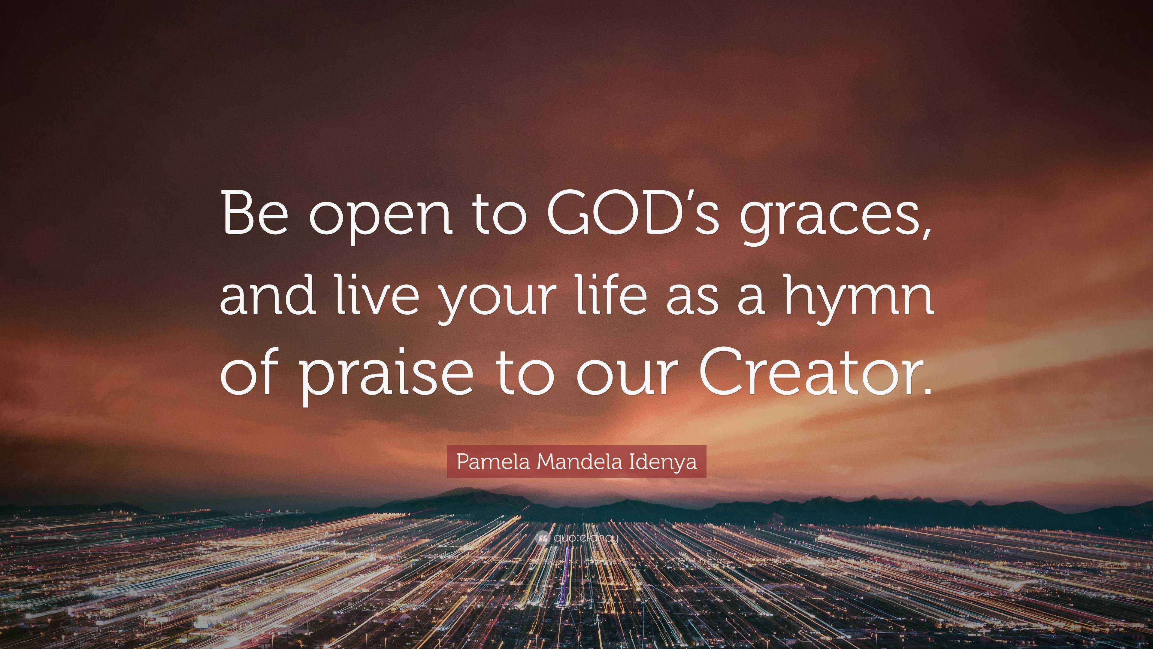 Pamela Mandela Idenya Quote: “Be open to GOD’s graces, and live your ...