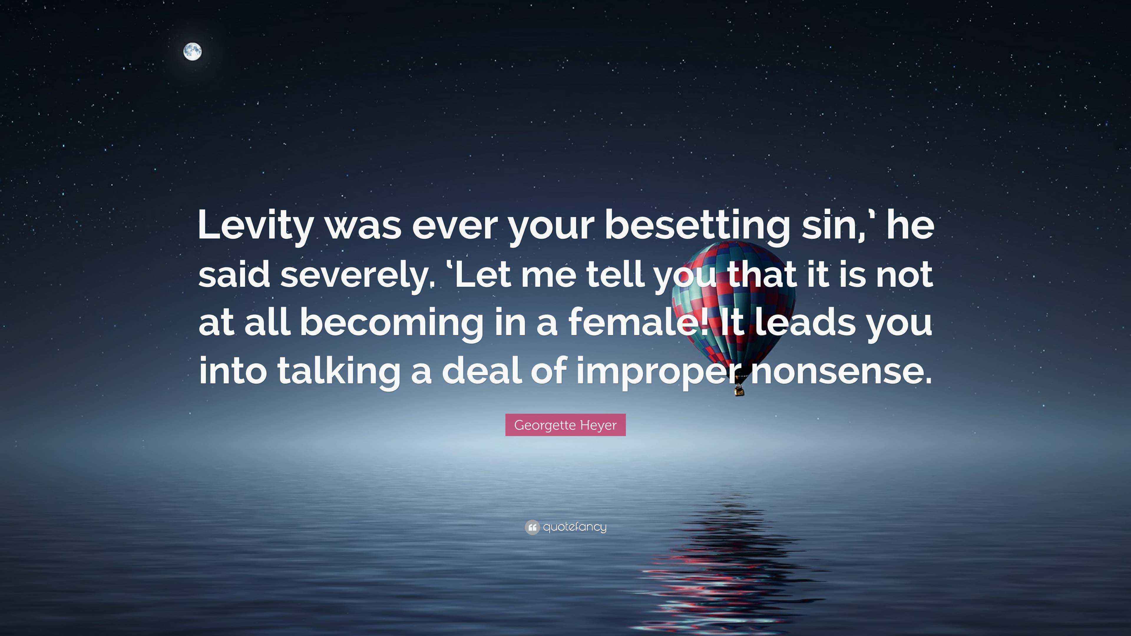 Georgette Heyer Quote: “Levity was ever your besetting sin,’ he said ...