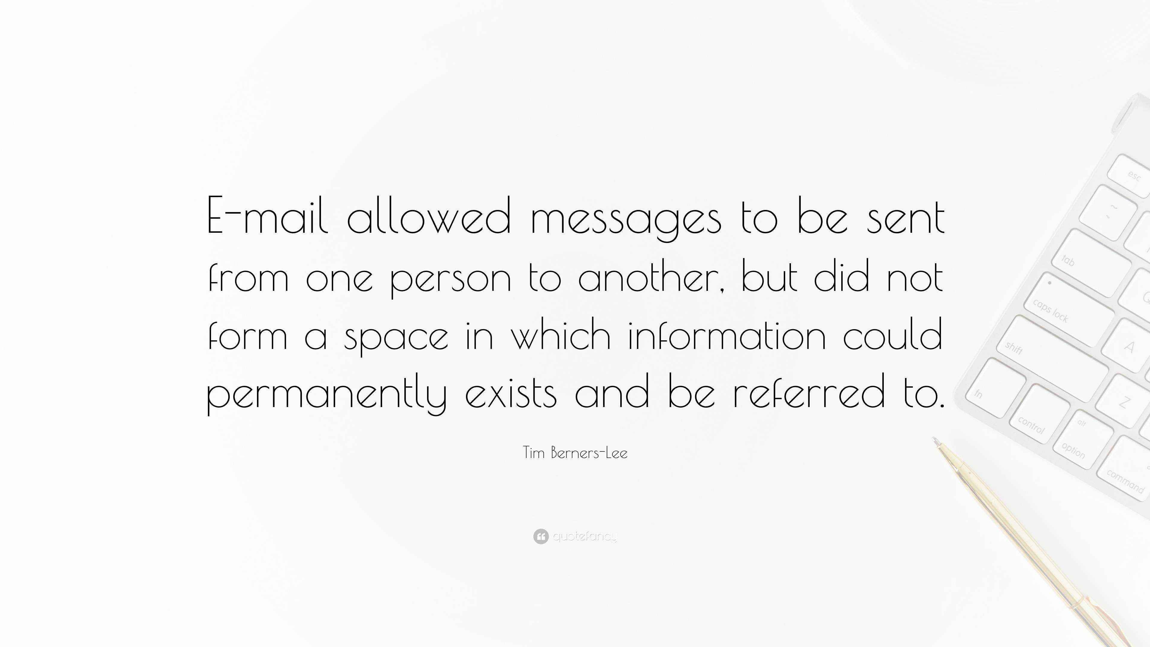 Tim Berners-Lee Quote: “E-mail allowed messages to be sent from one ...
