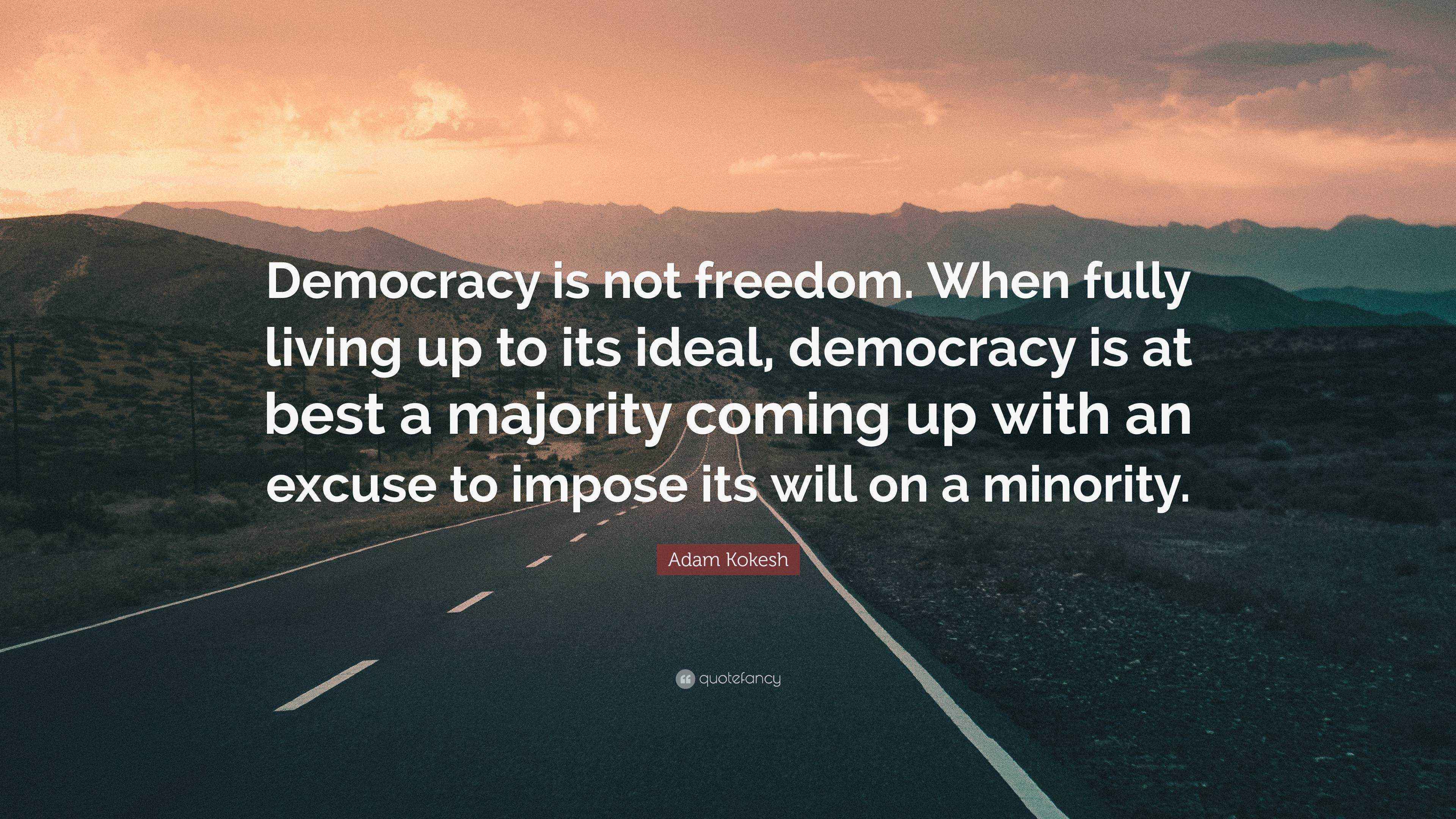 Adam Kokesh Quote: “Democracy is not freedom. When fully living up to ...