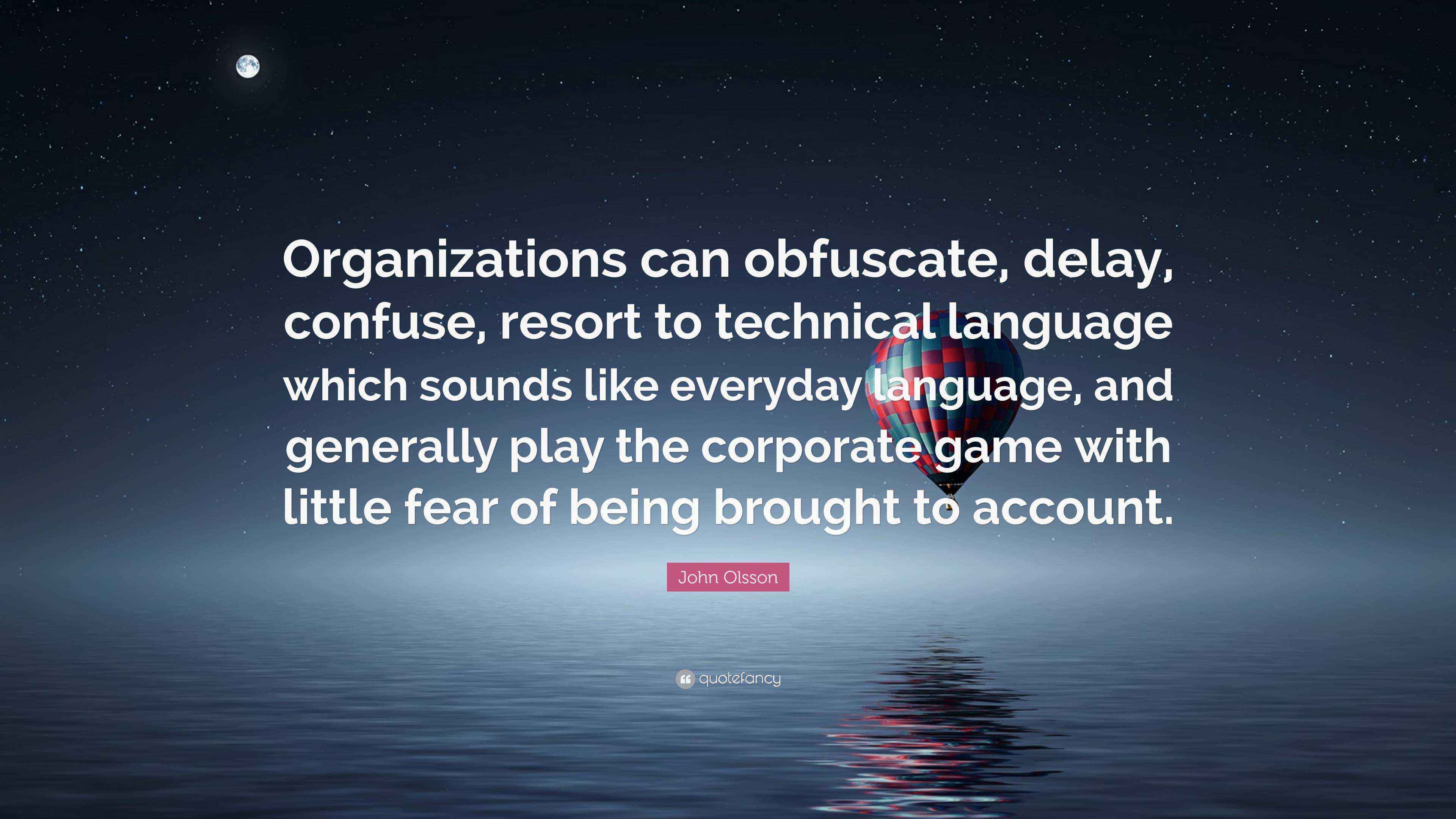 John Olsson Quote: “Organizations can obfuscate, delay, confuse, resort ...