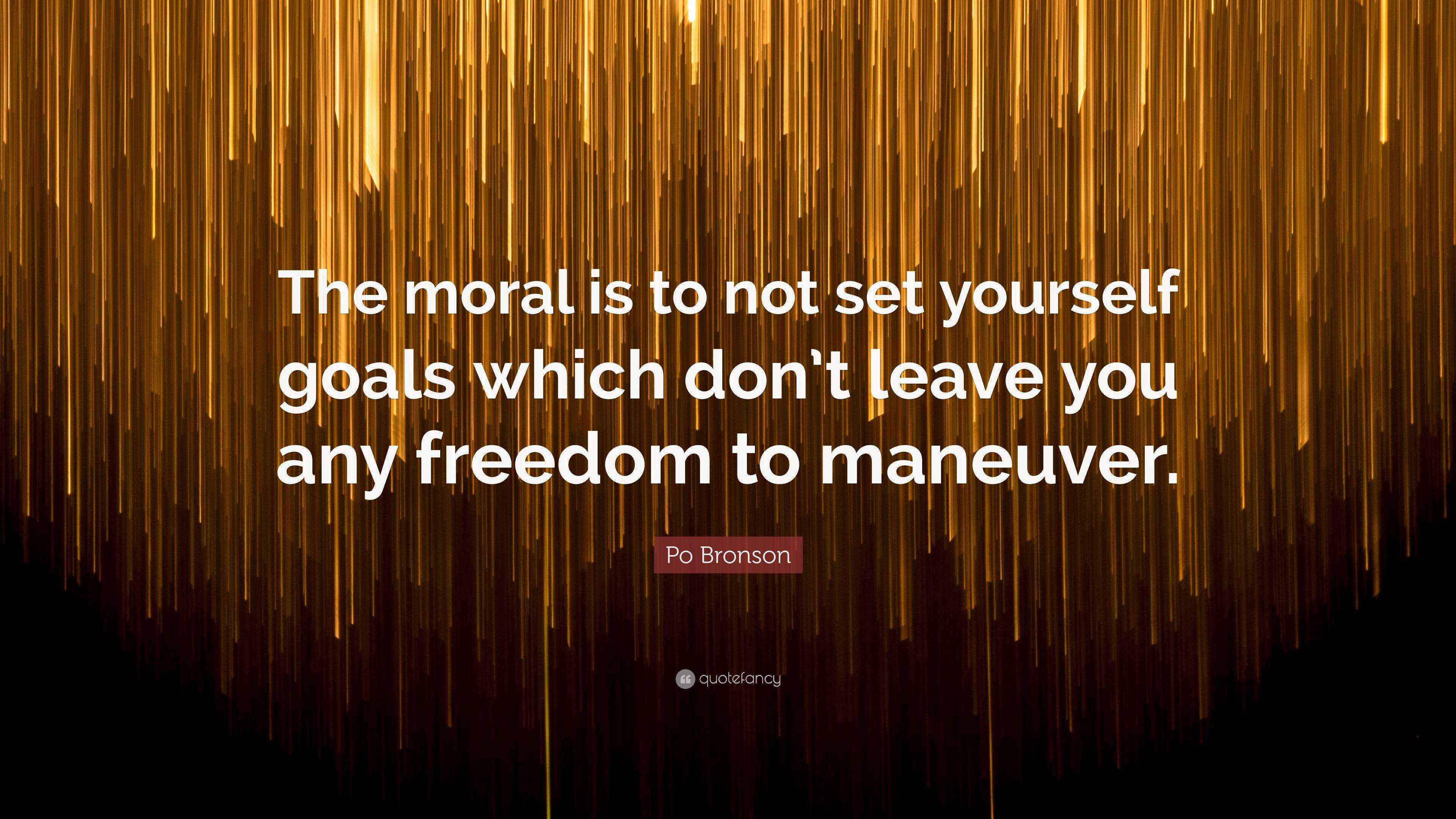 Po Bronson Quote: “The moral is to not set yourself goals which don’t ...