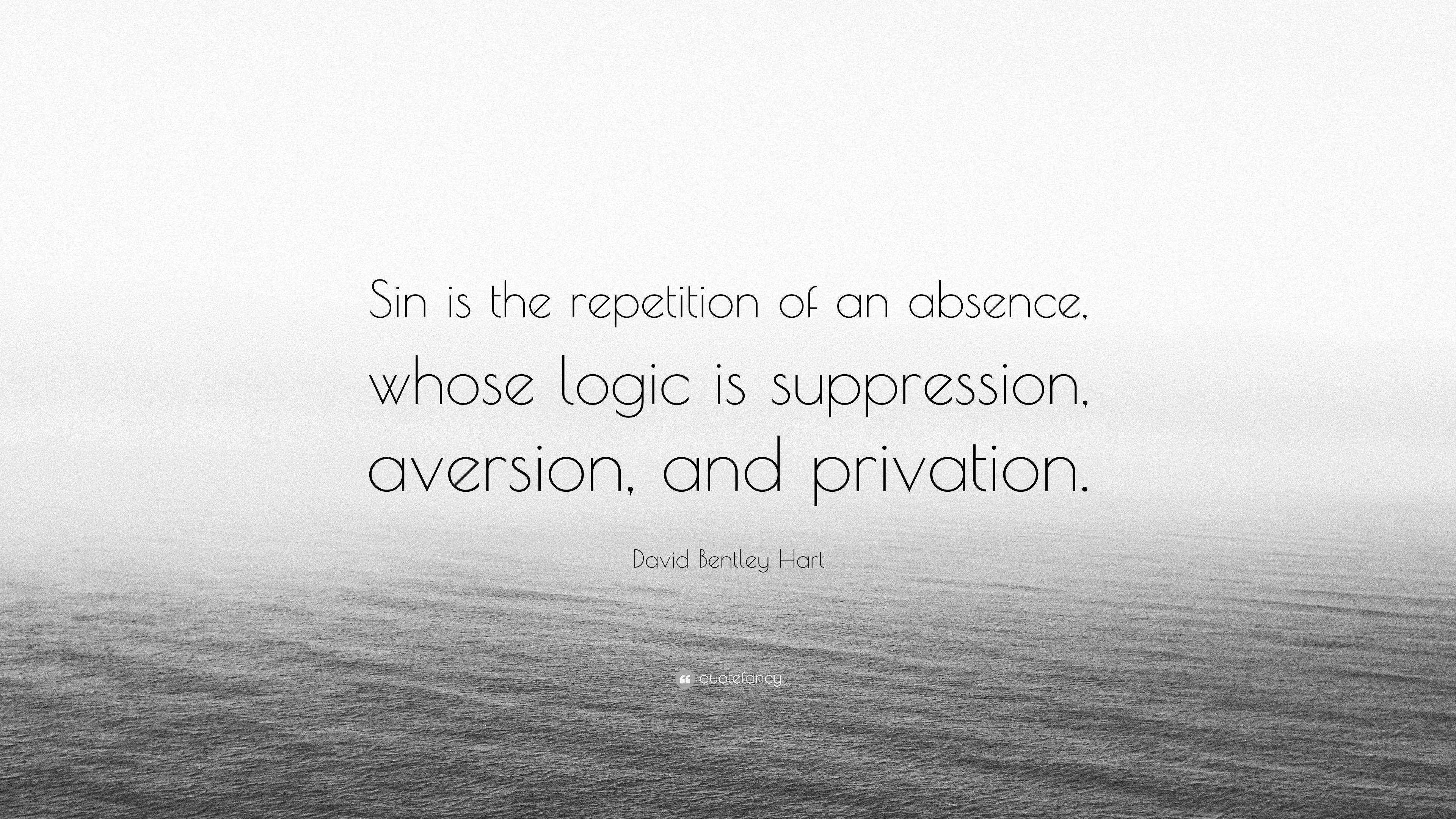 David Bentley Hart Quote: “Sin is the repetition of an absence, whose ...