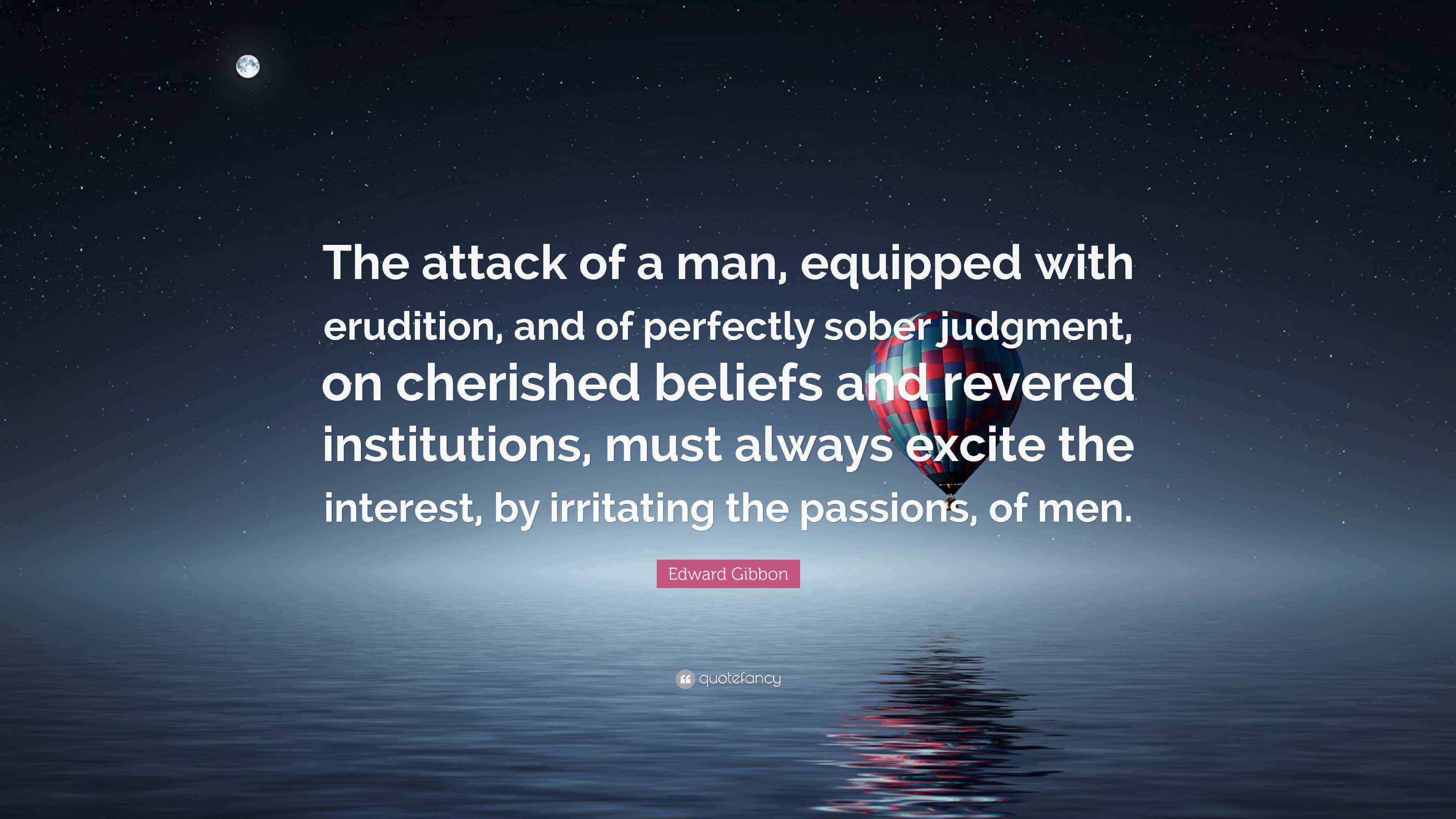 Edward Gibbon Quote: “The attack of a man, equipped with erudition, and ...