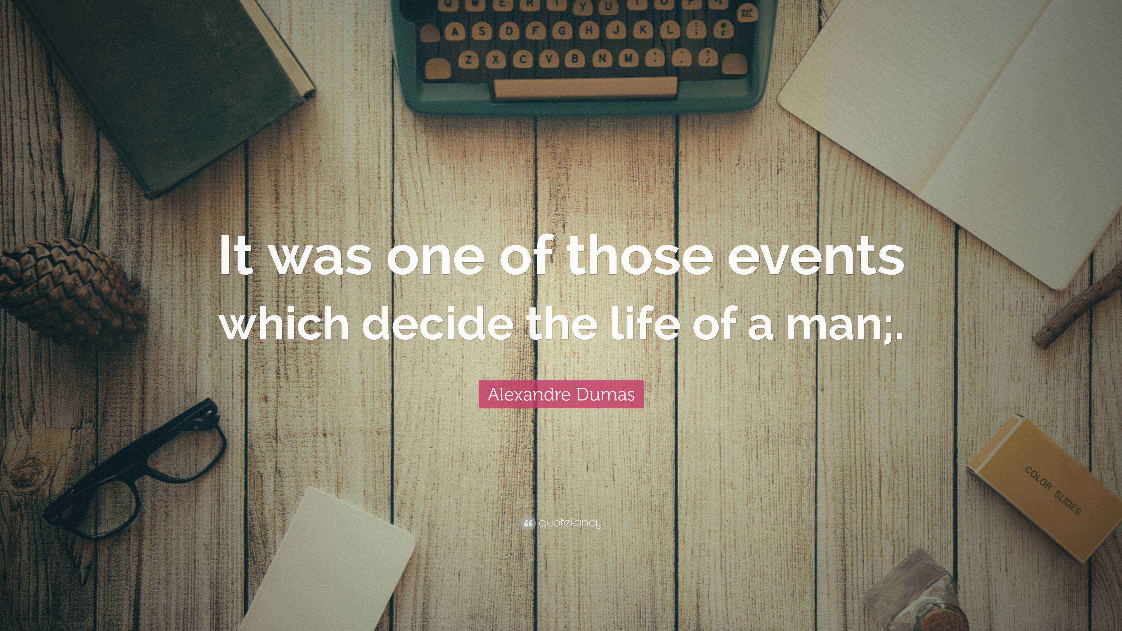 Alexandre Dumas Quote: “It was one of those events which decide the ...