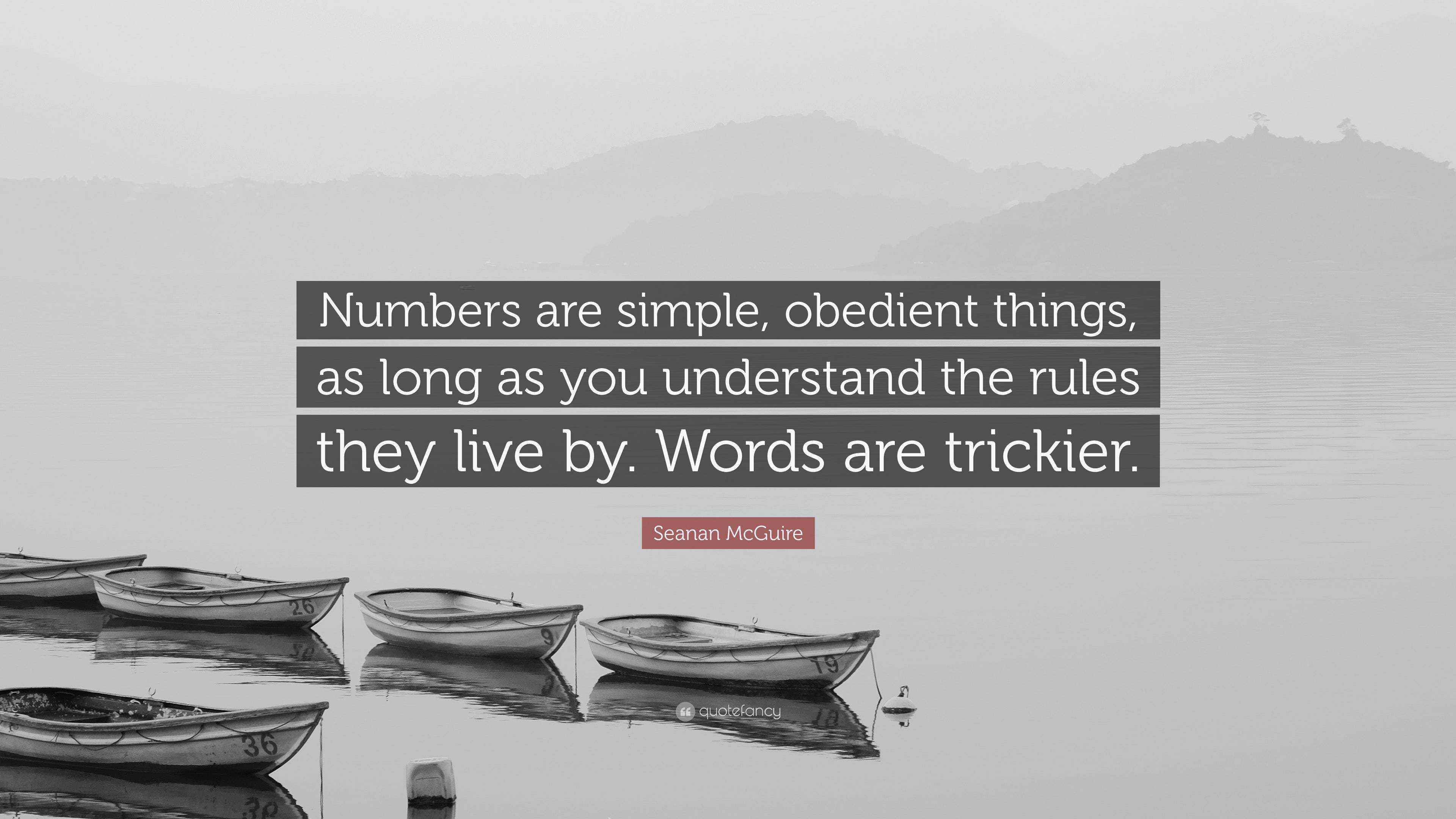 Seanan McGuire Quote: “Numbers are simple, obedient things, as long as ...