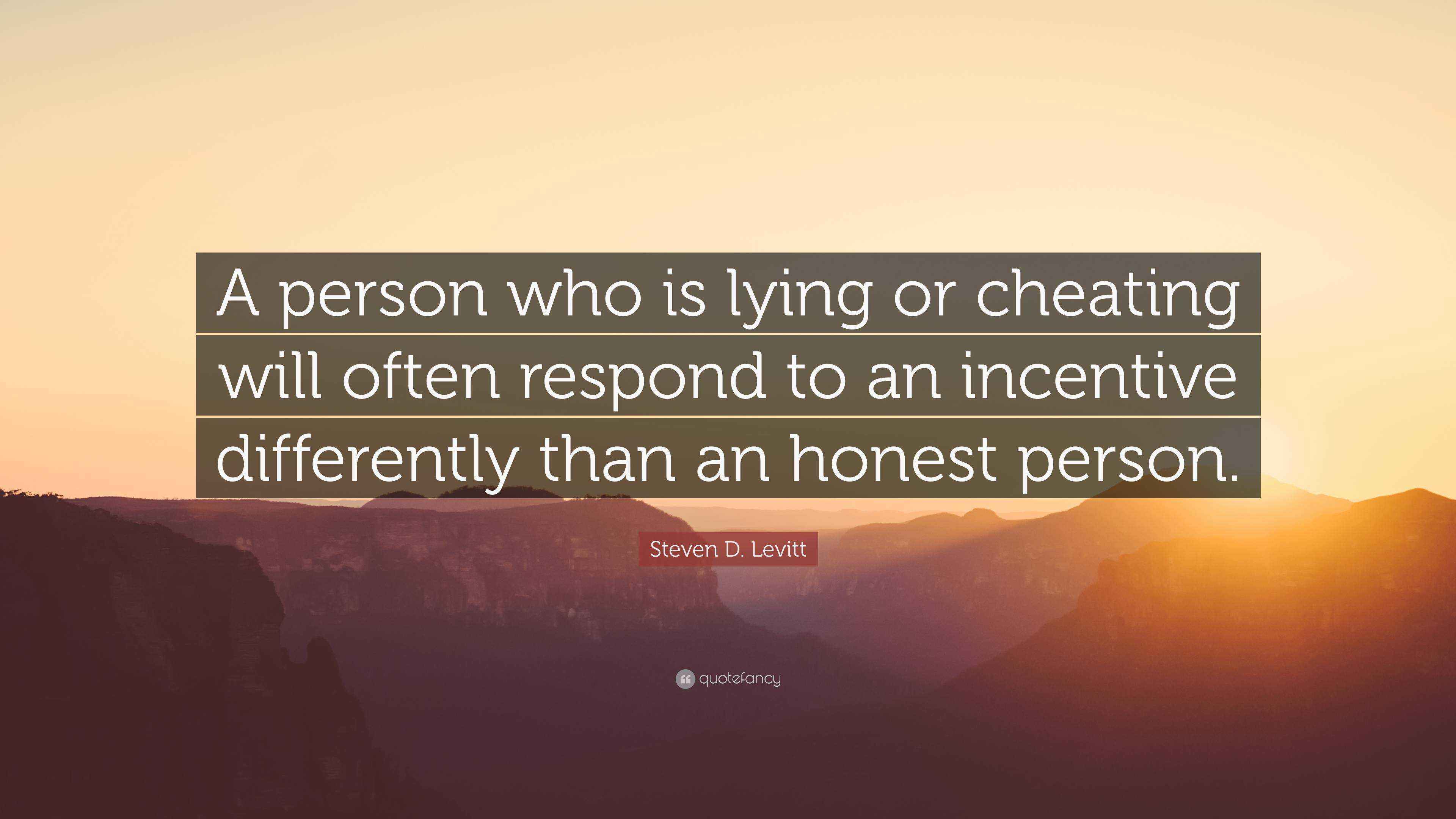 Steven D. Levitt Quote: “A person who is lying or cheating will often ...