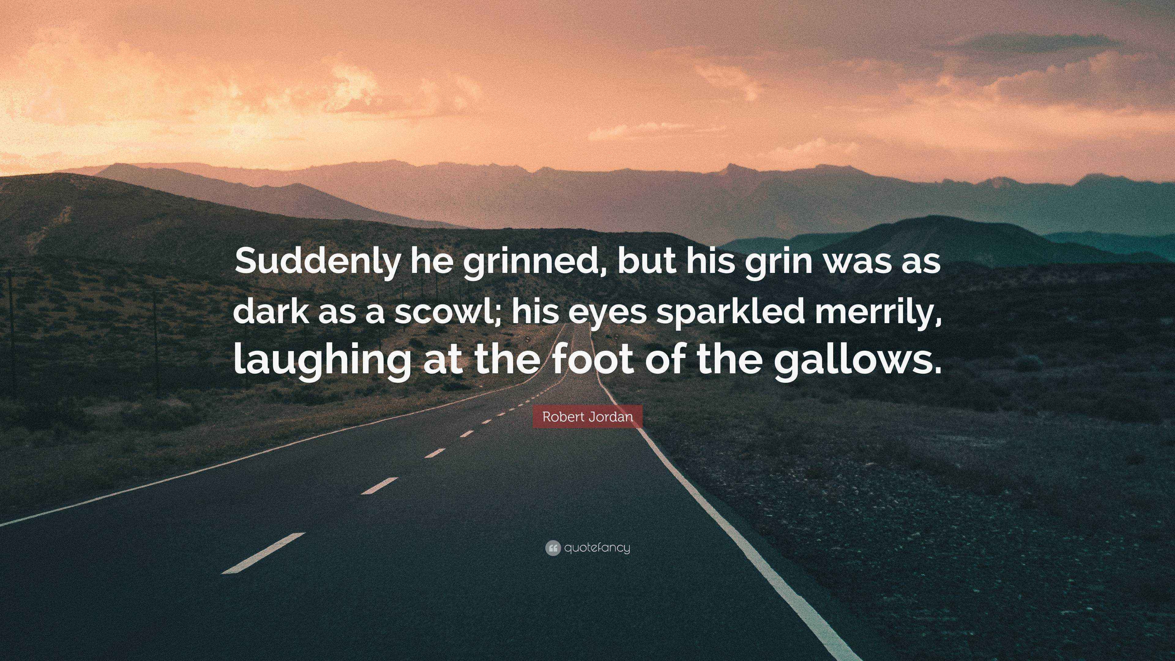 Robert Jordan Quote: “Suddenly he grinned, but his grin was as dark as ...