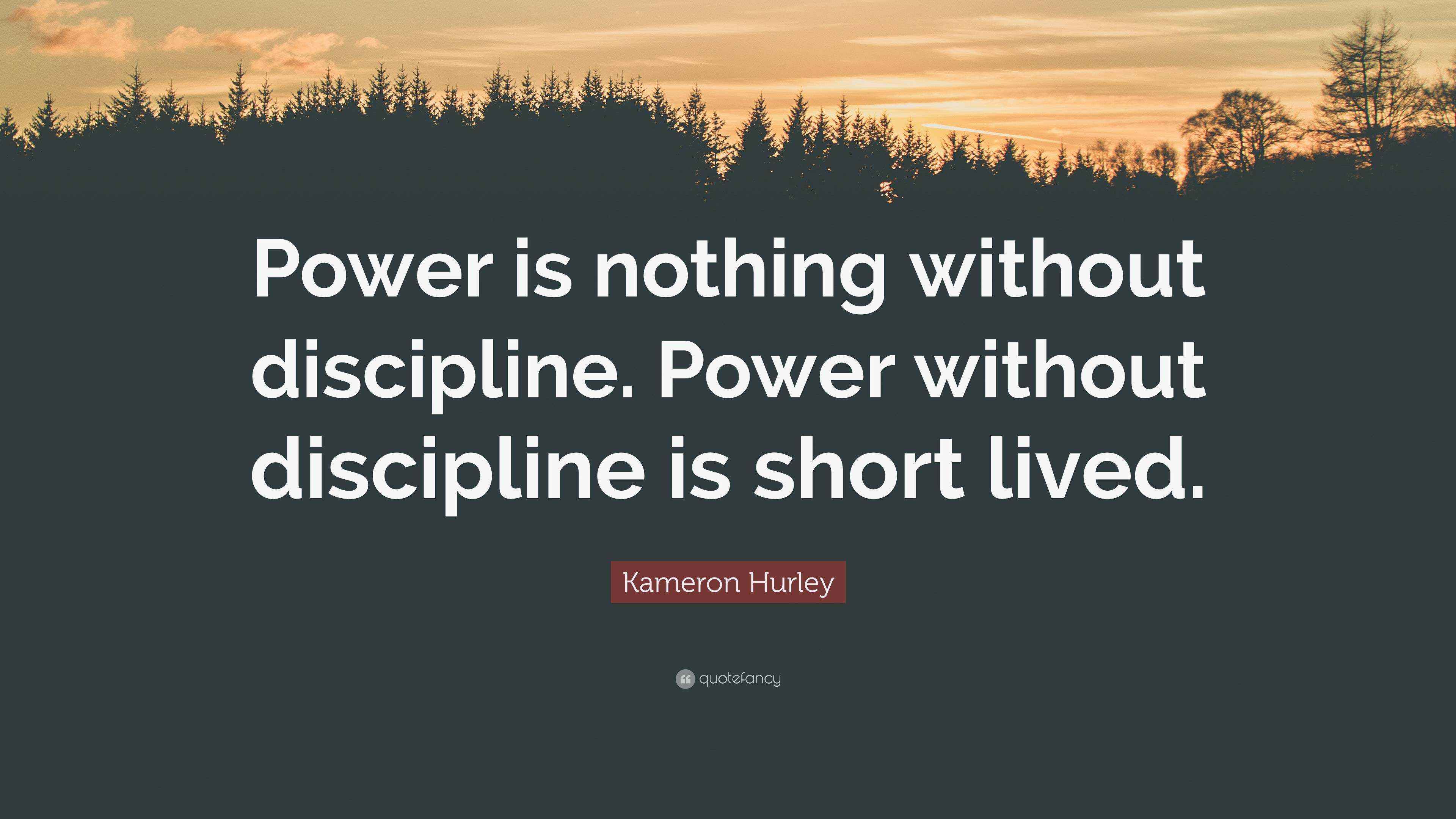 Kameron Hurley Quote: “Power is nothing without discipline. Power ...