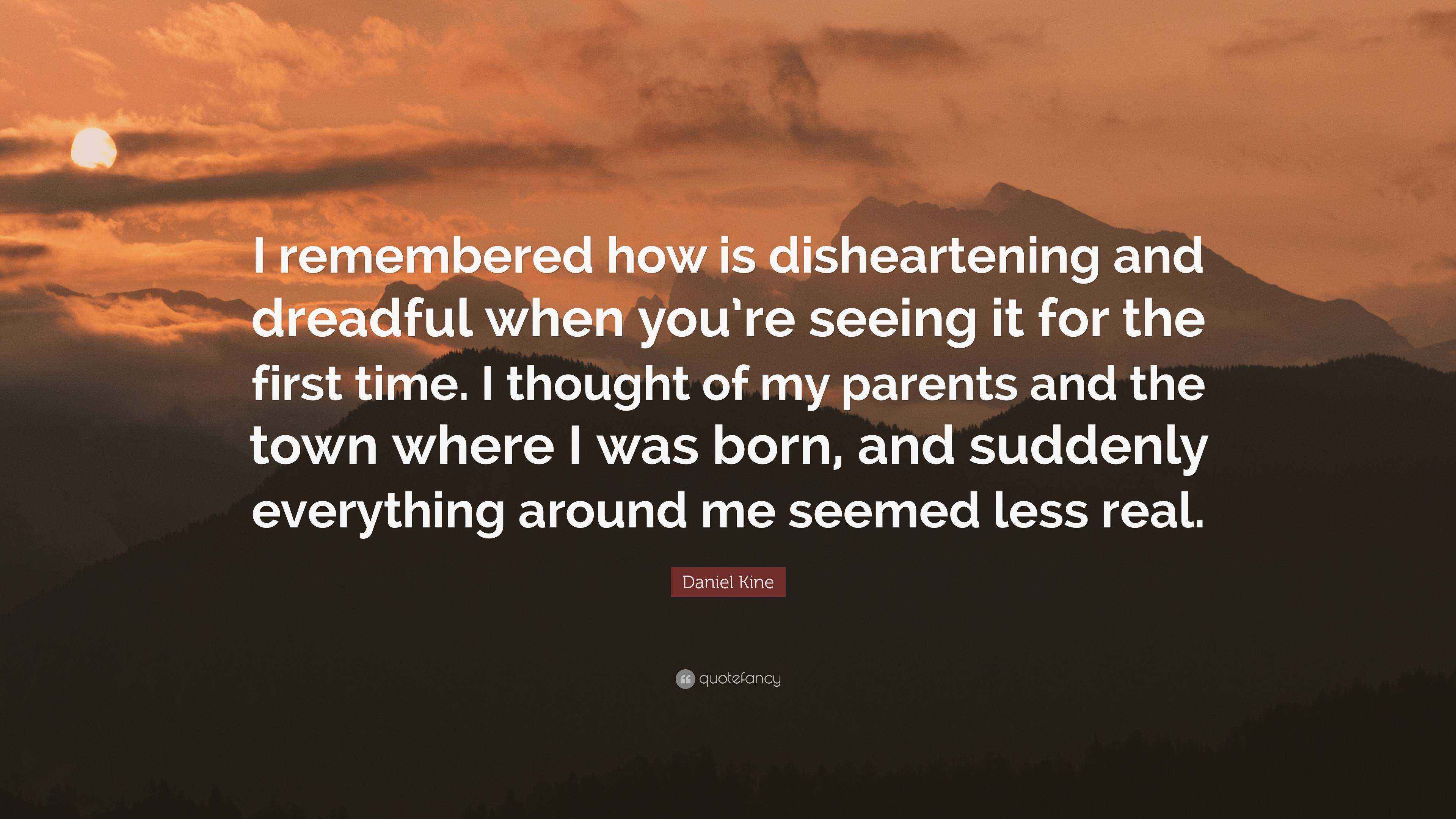 Daniel Kine Quote: “I remembered how is disheartening and dreadful when ...