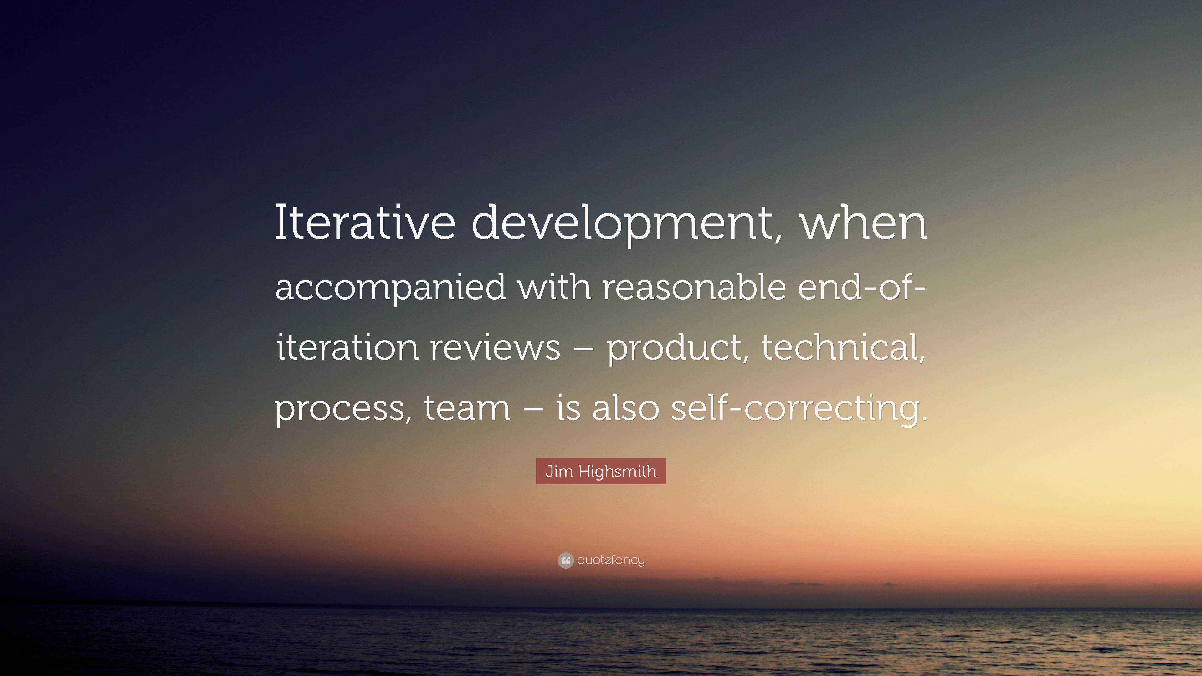 Jim Highsmith Quote: “Iterative development, when accompanied with ...