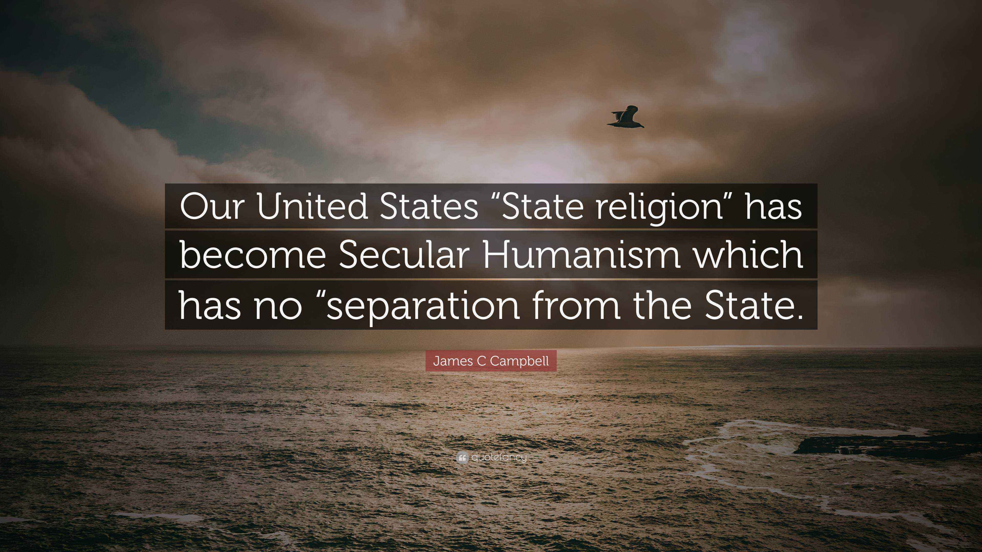 James C Campbell Quote: “Our United States “State religion” has become ...