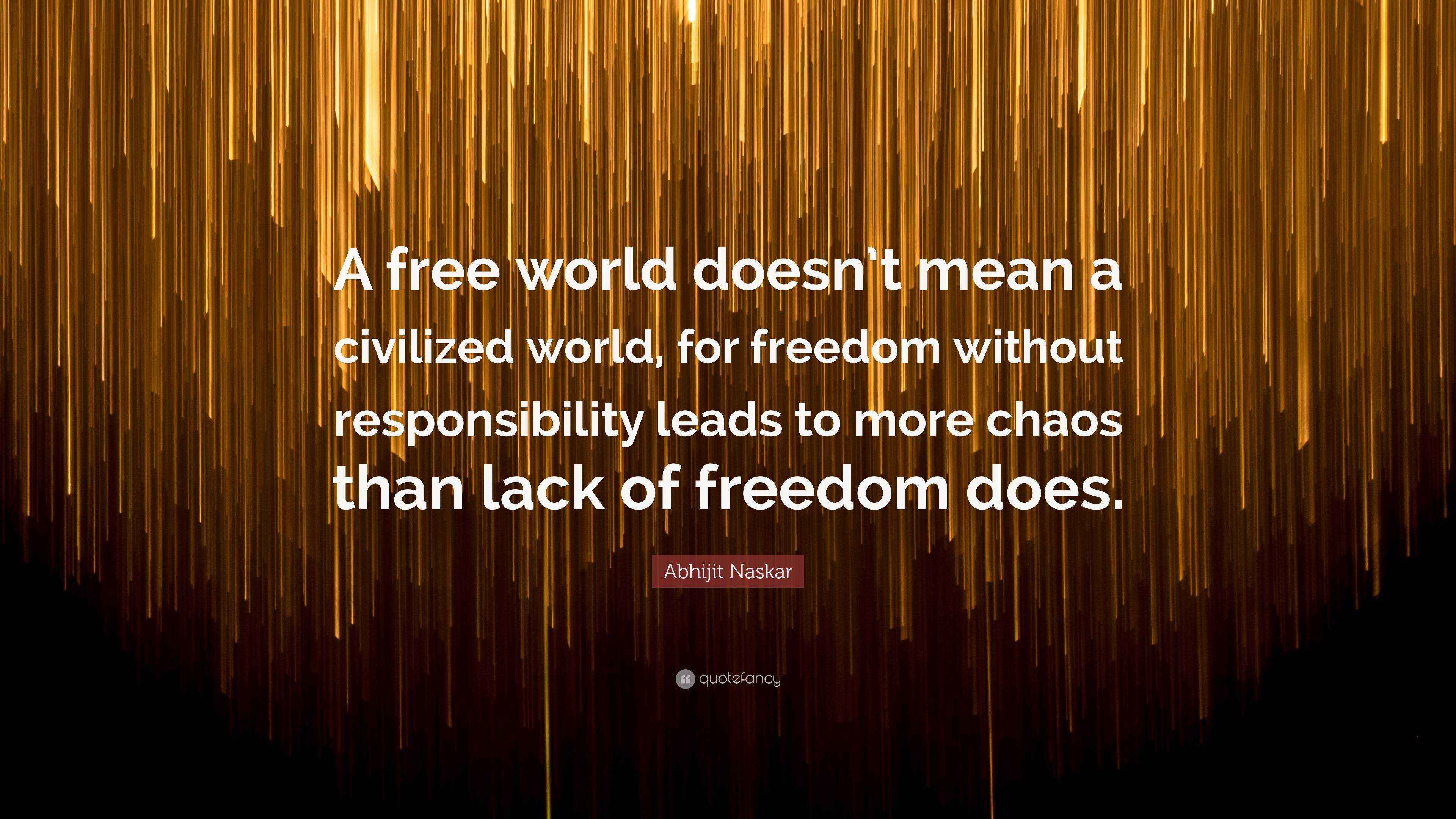 Abhijit Naskar Quote: “A free world doesn’t mean a civilized world, for ...