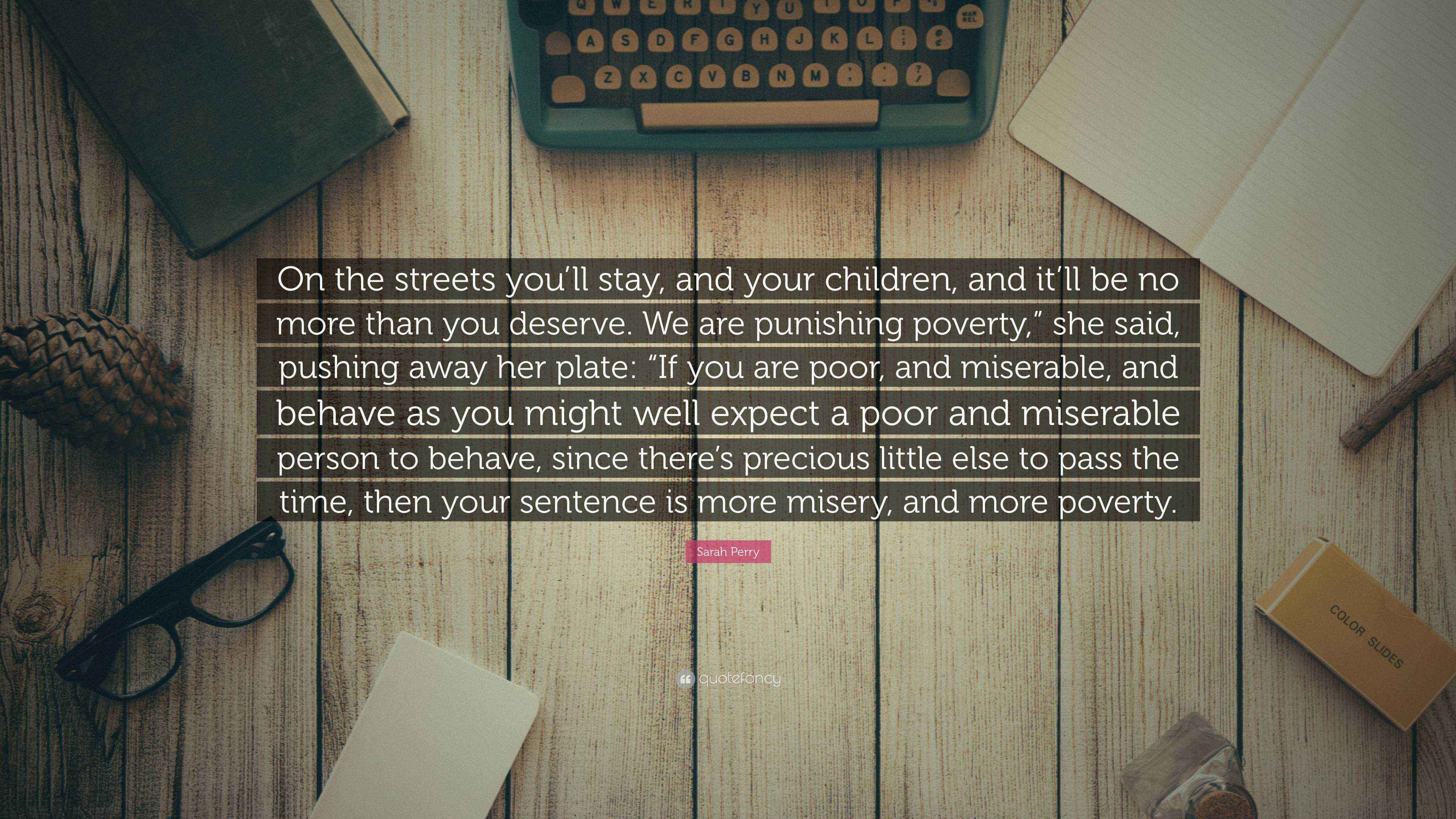 Sarah Perry Quote: “On the streets you’ll stay, and your children, and ...