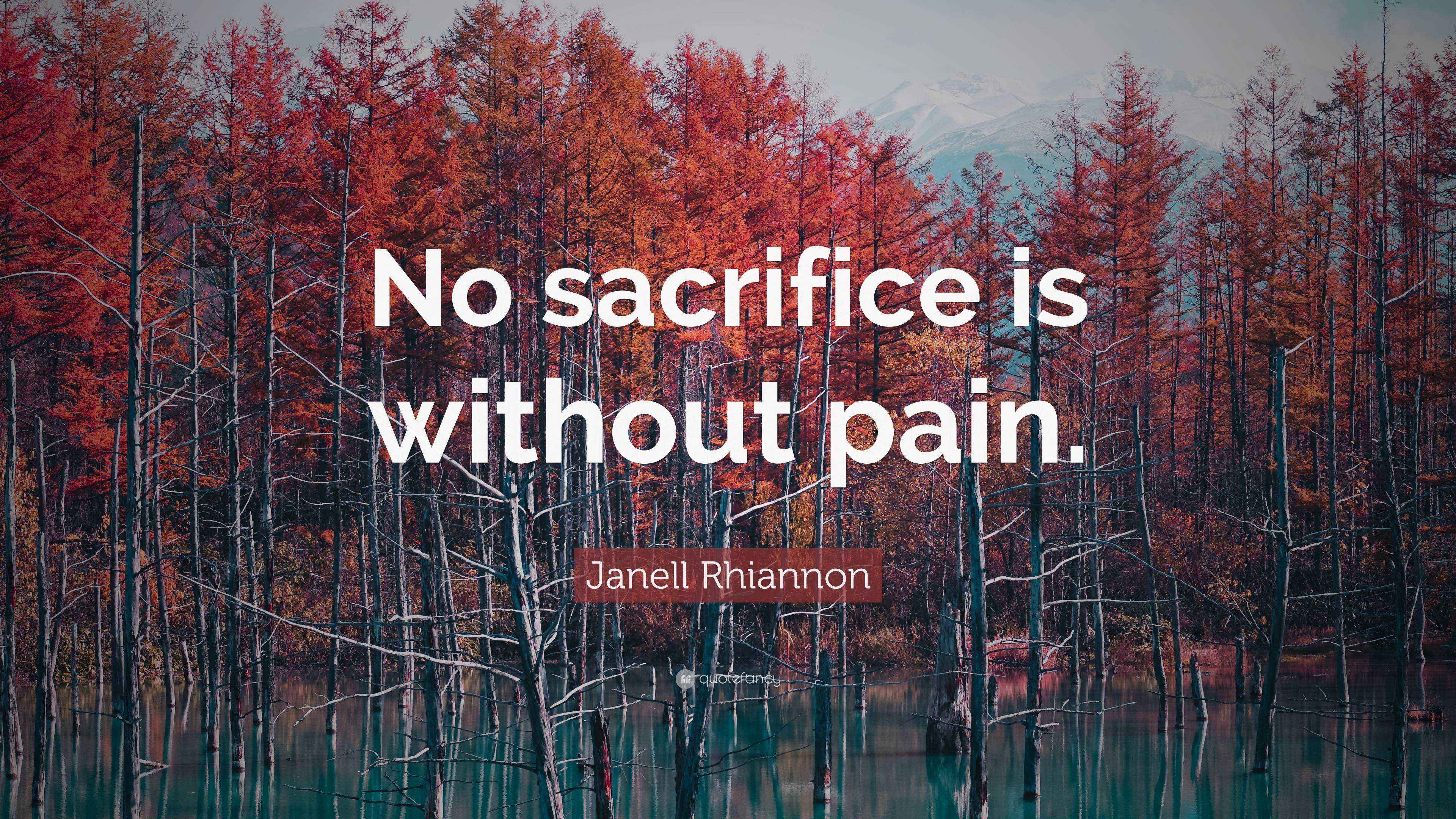 Janell Rhiannon Quote: “No sacrifice is without pain.”
