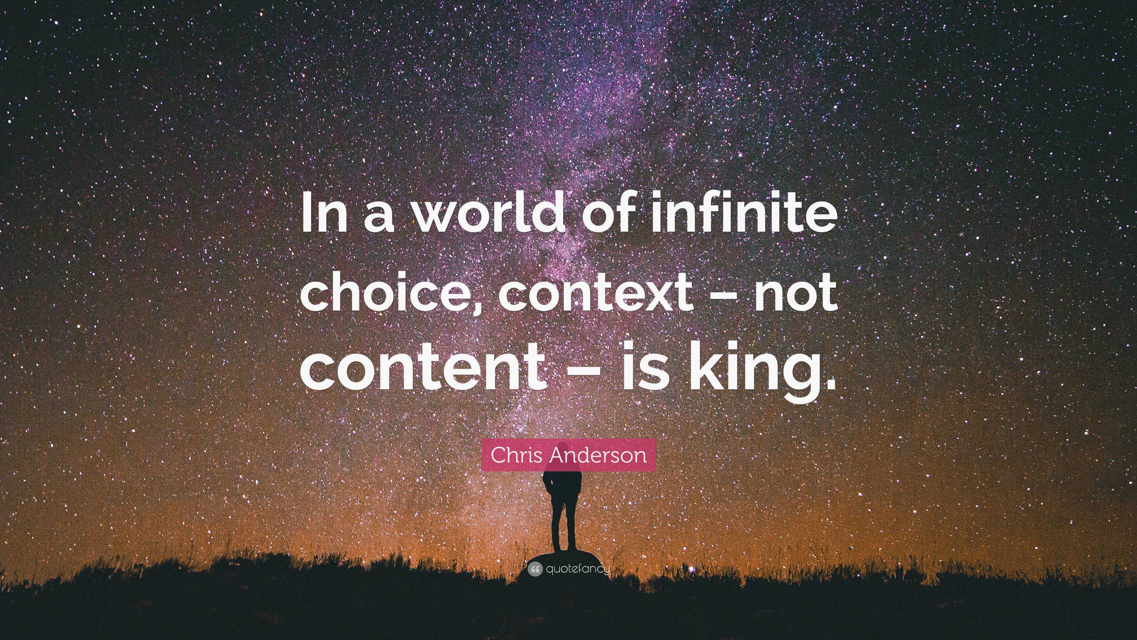 Chris Anderson Quote: “In a world of infinite choice, context – not ...