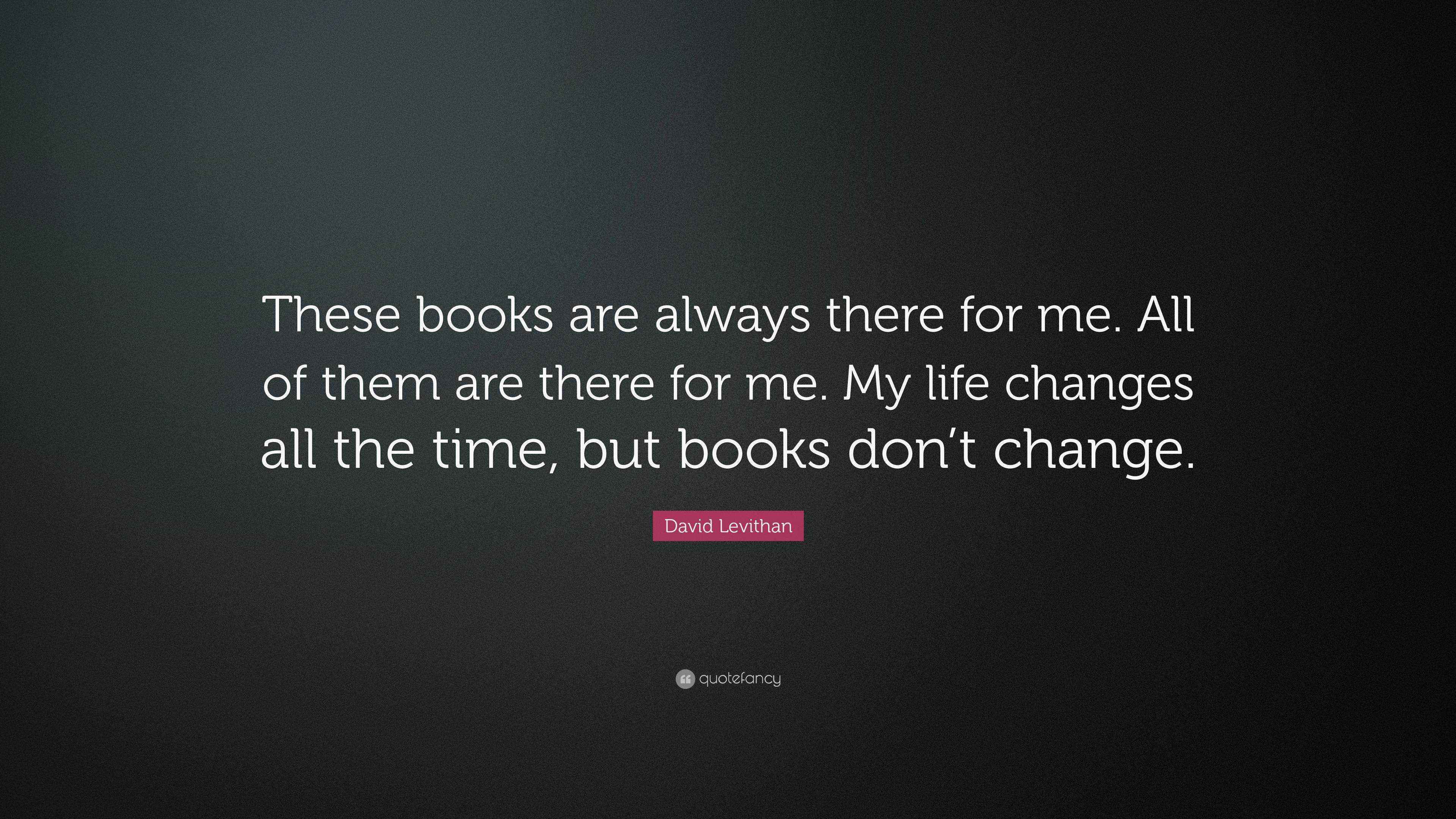 David Levithan Quote: “These books are always there for me. All of them ...