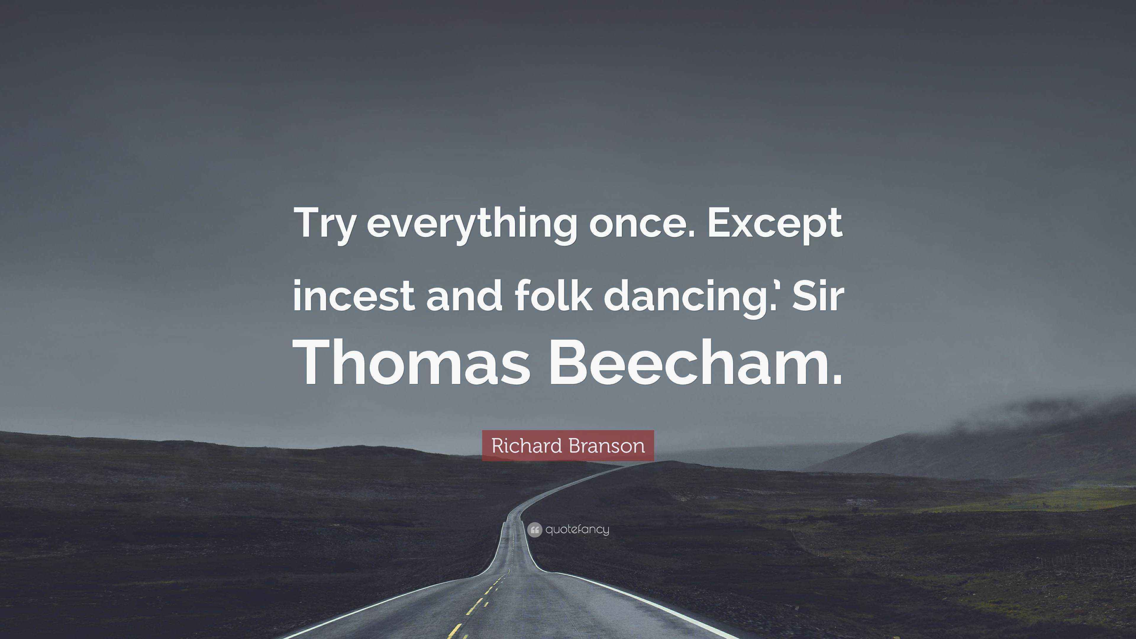 Richard Branson Quote: “Try everything once. Except incest and folk ...