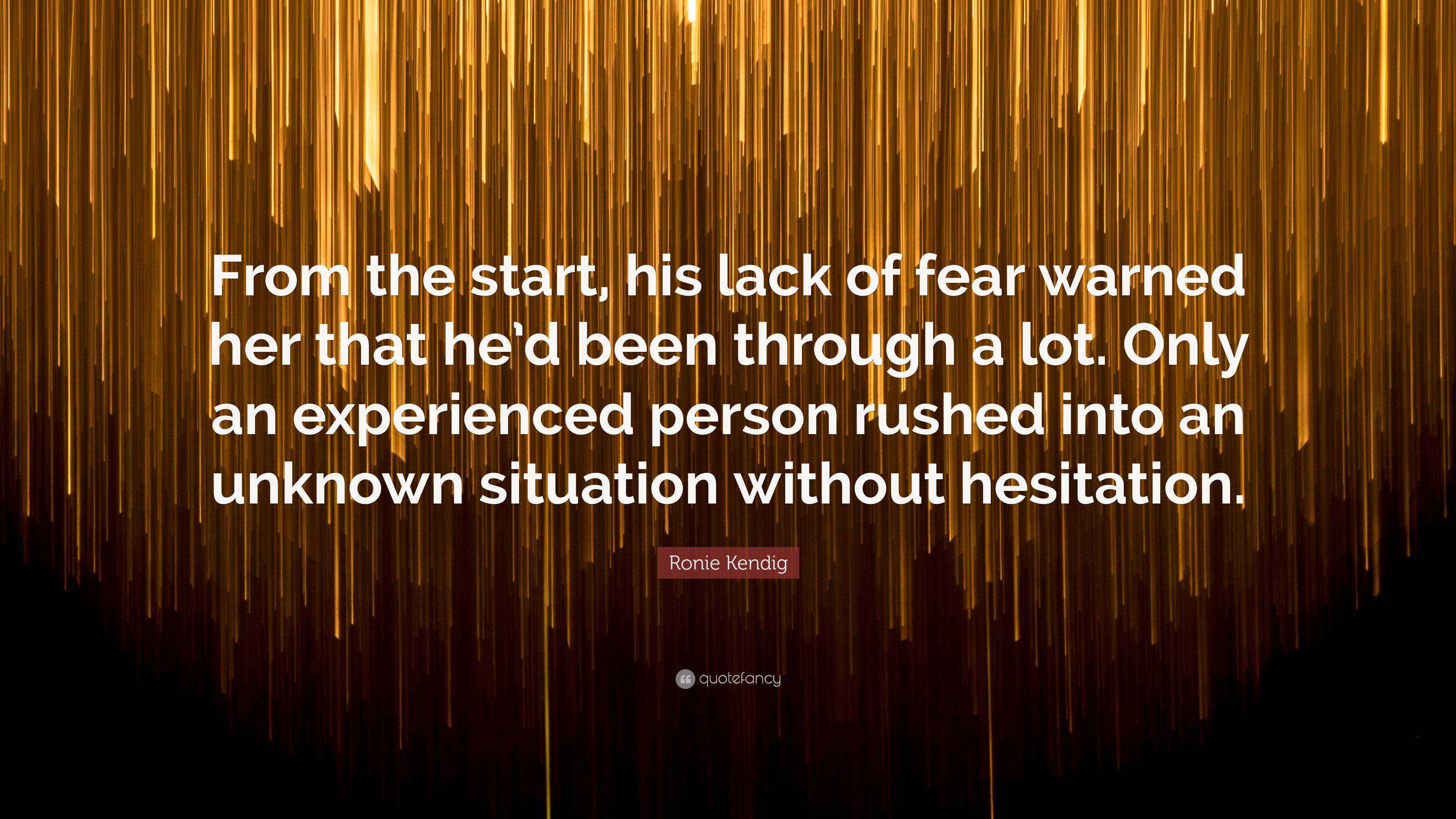Ronie Kendig Quote: “From the start, his lack of fear warned her that ...