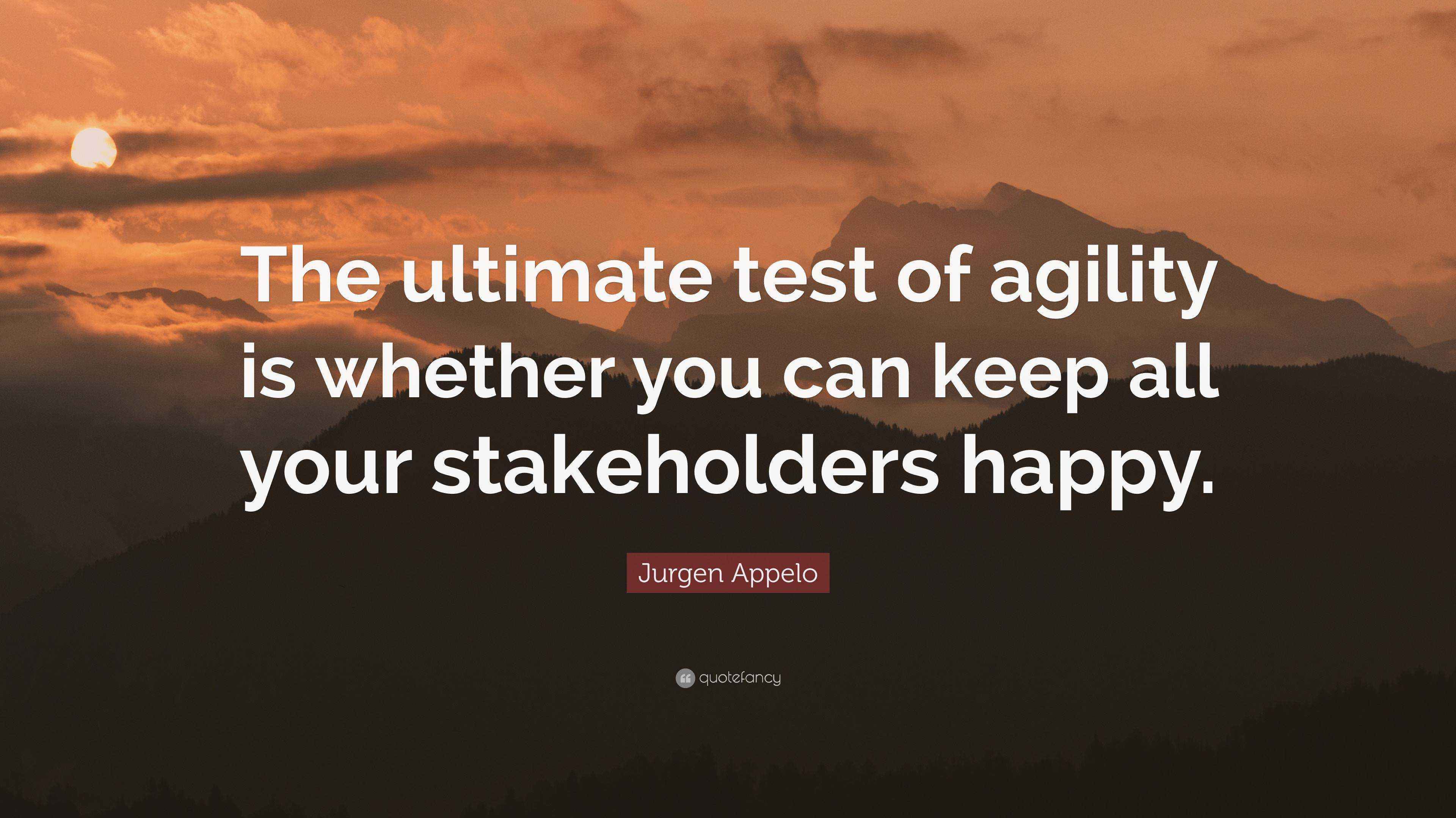 Jurgen Appelo Quote: “The ultimate test of agility is whether you can ...