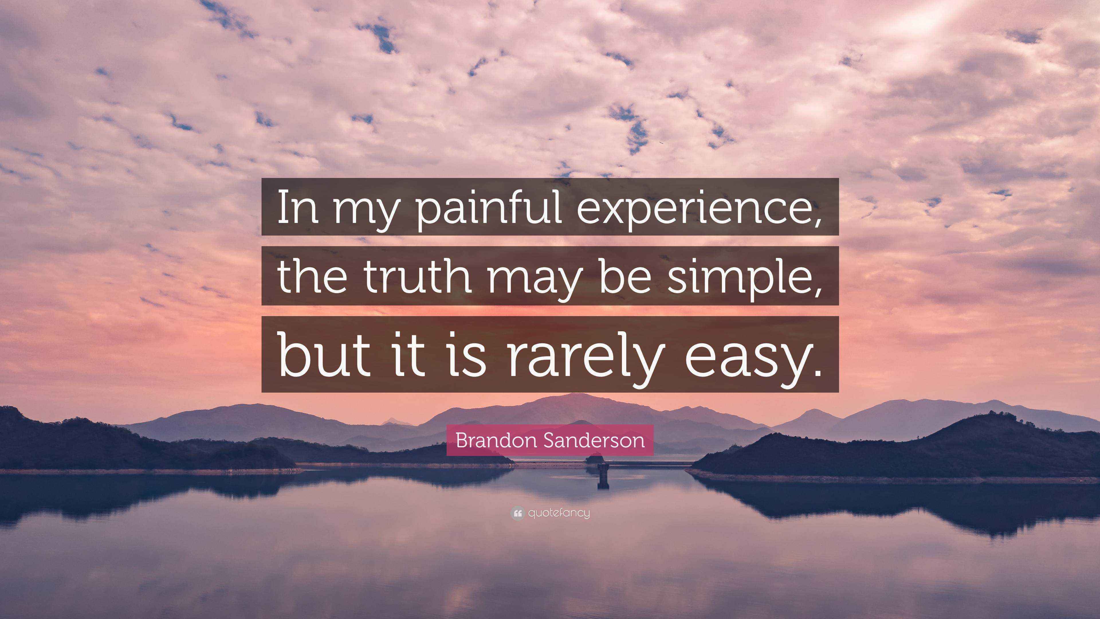 Brandon Sanderson Quote: “In my painful experience, the truth may be ...