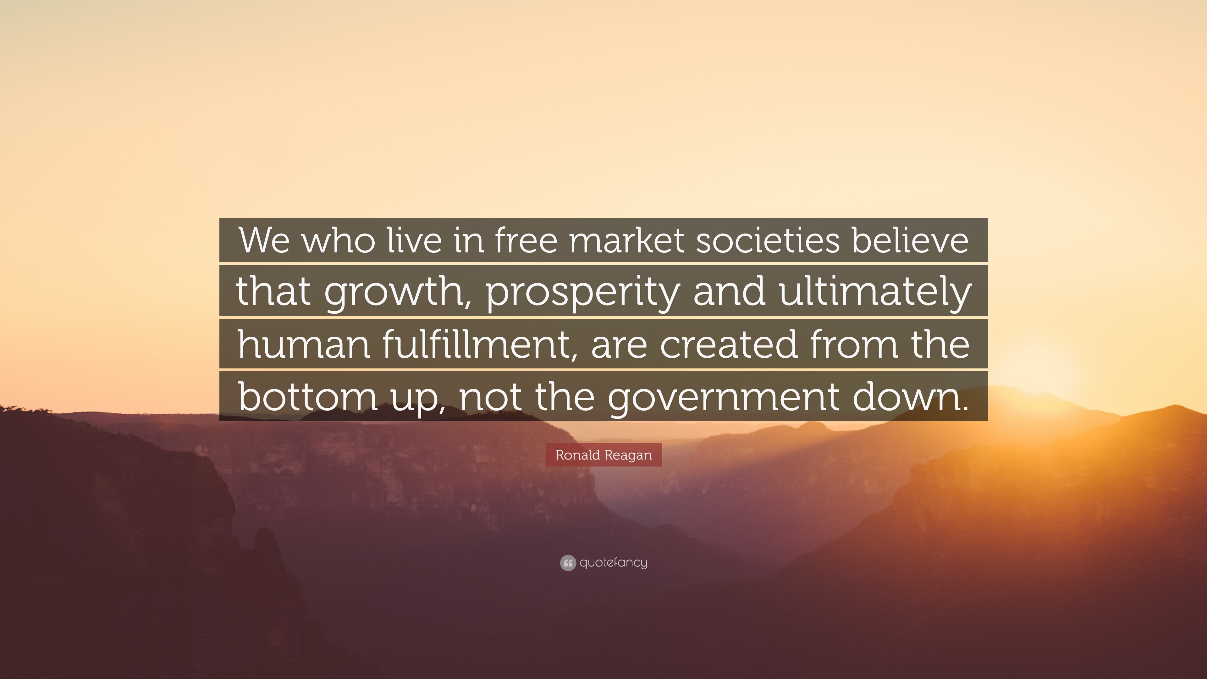 Ronald Reagan Quote: “We who live in free market societies believe that ...