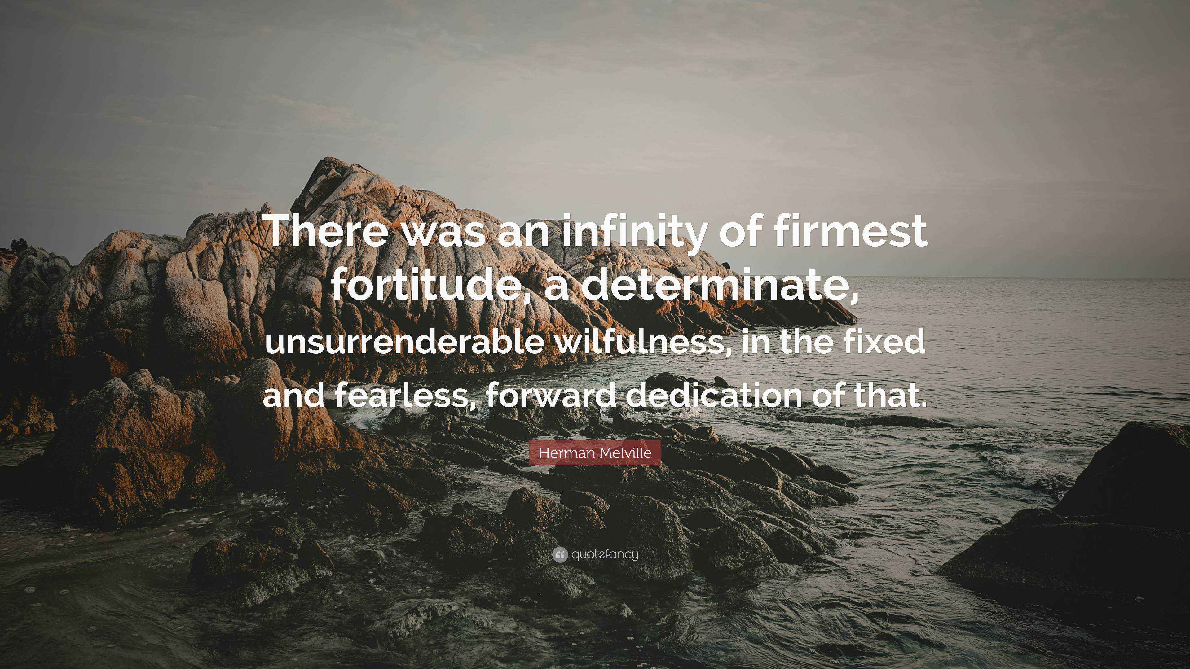 Herman Melville Quote: “There was an infinity of firmest fortitude, a ...