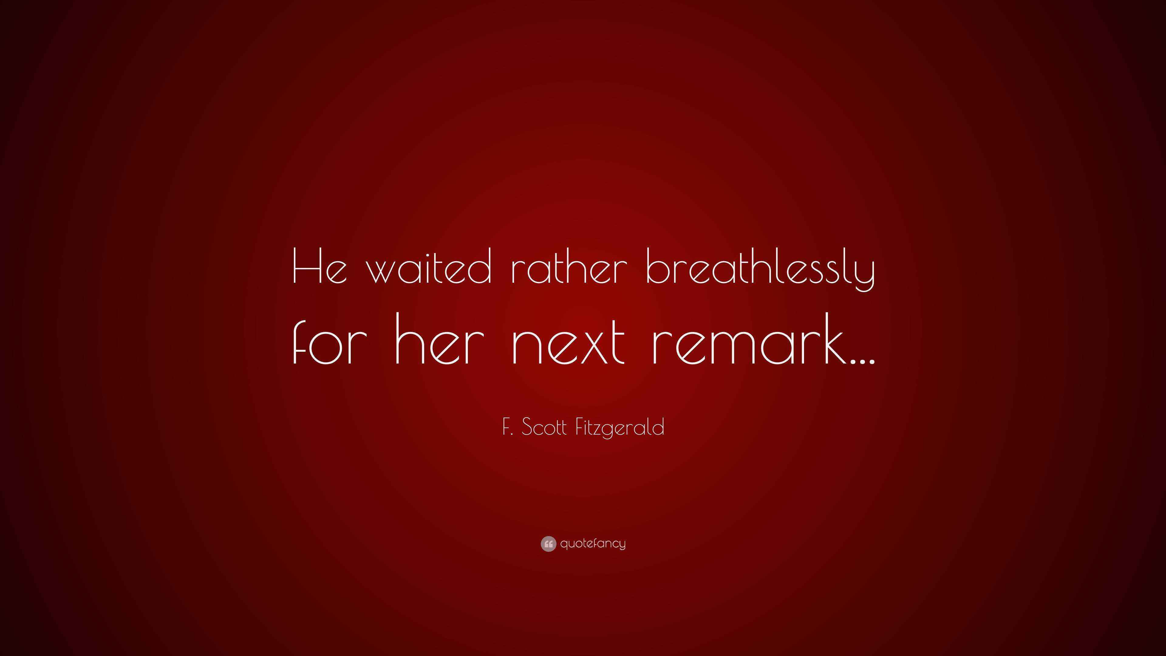 F. Scott Fitzgerald Quote: “He waited rather breathlessly for her next ...