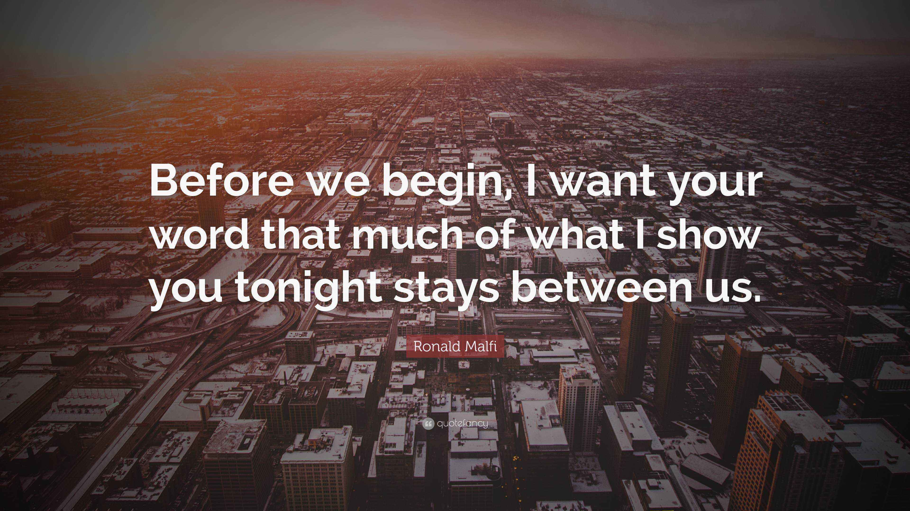 Ronald Malfi Quote: “Before we begin, I want your word that much of ...