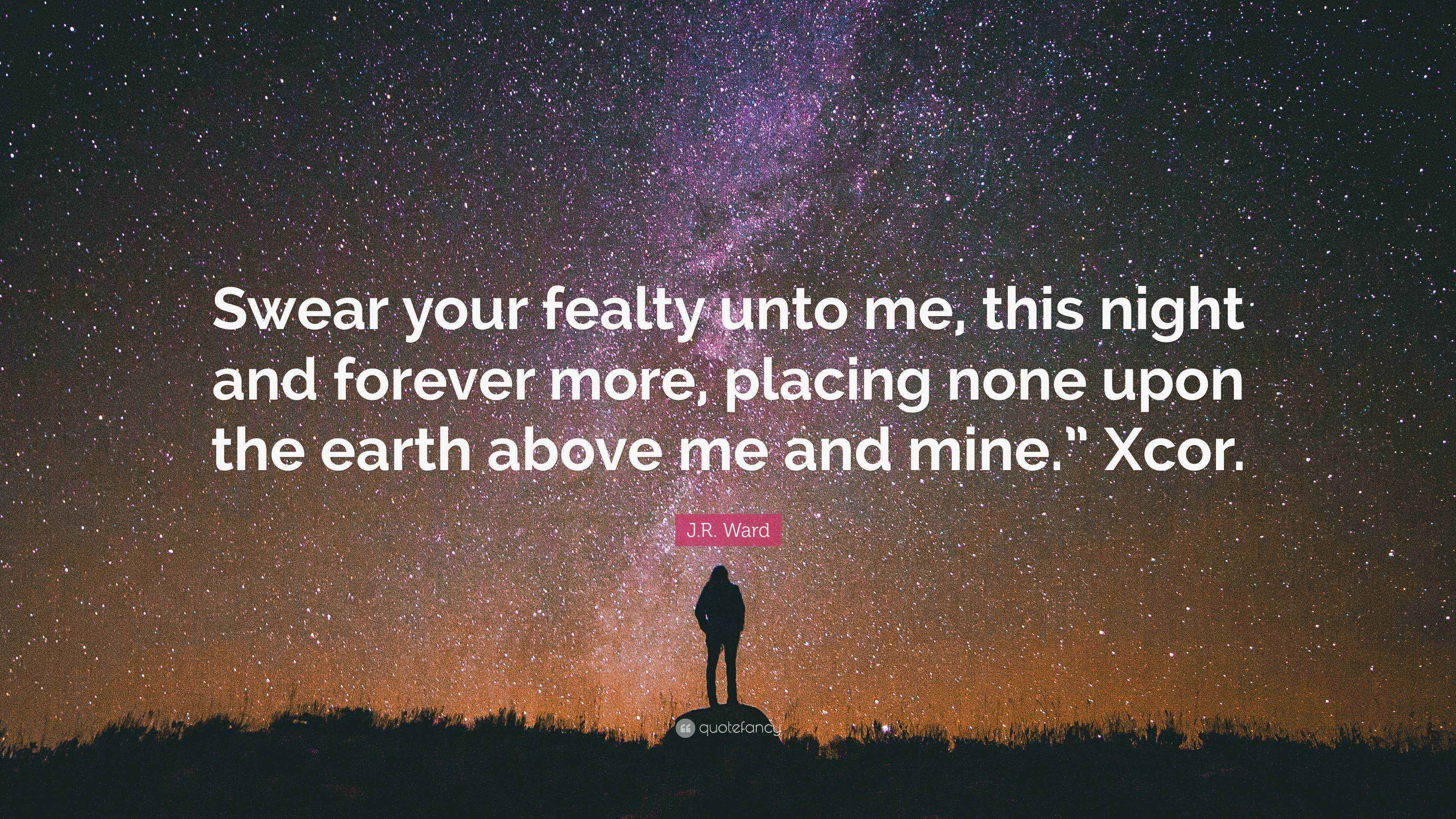 J.R. Ward Quote: “Swear your fealty unto me, this night and forever ...