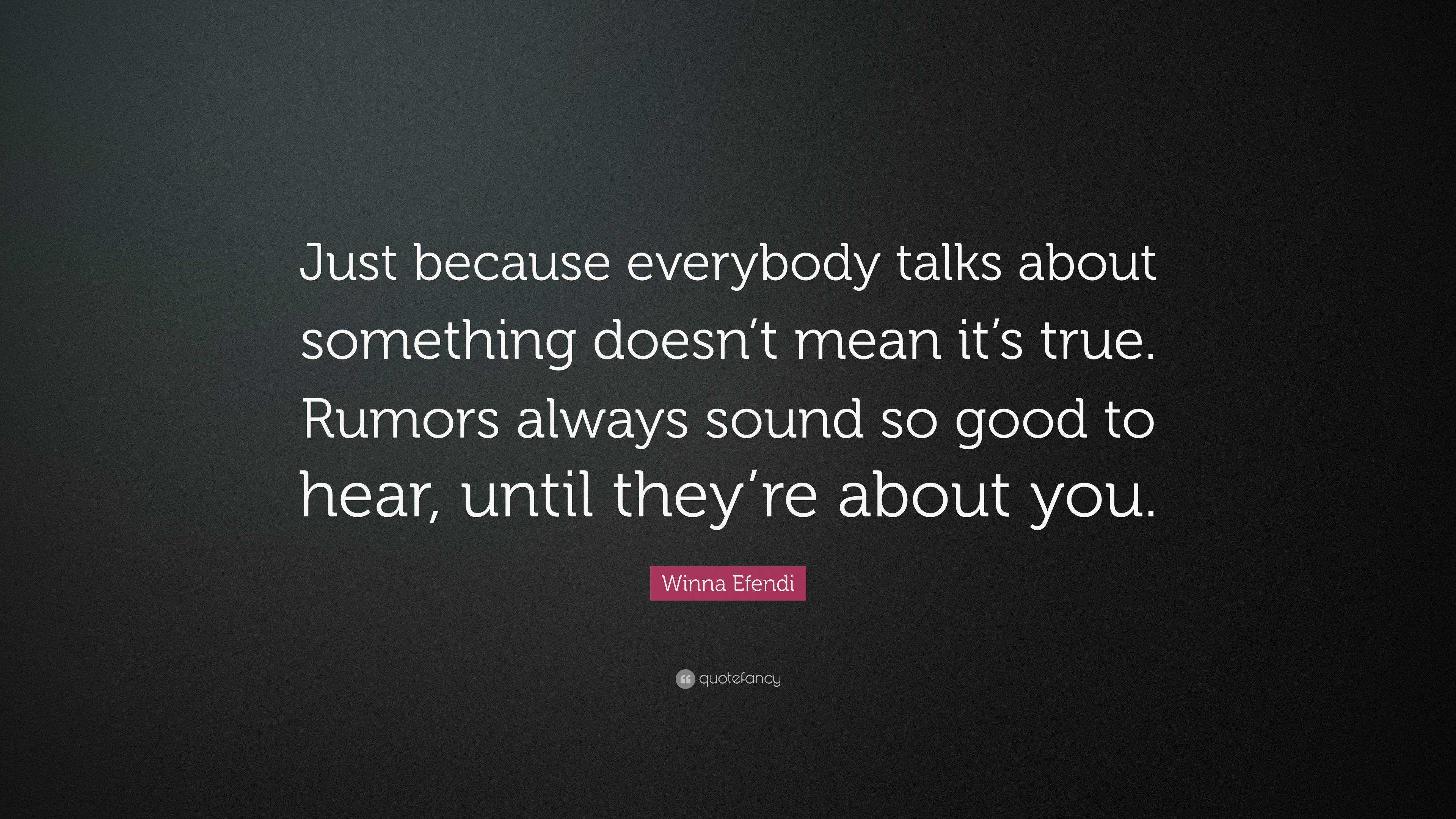 Winna Efendi Quote: “Just because everybody talks about something doesn ...