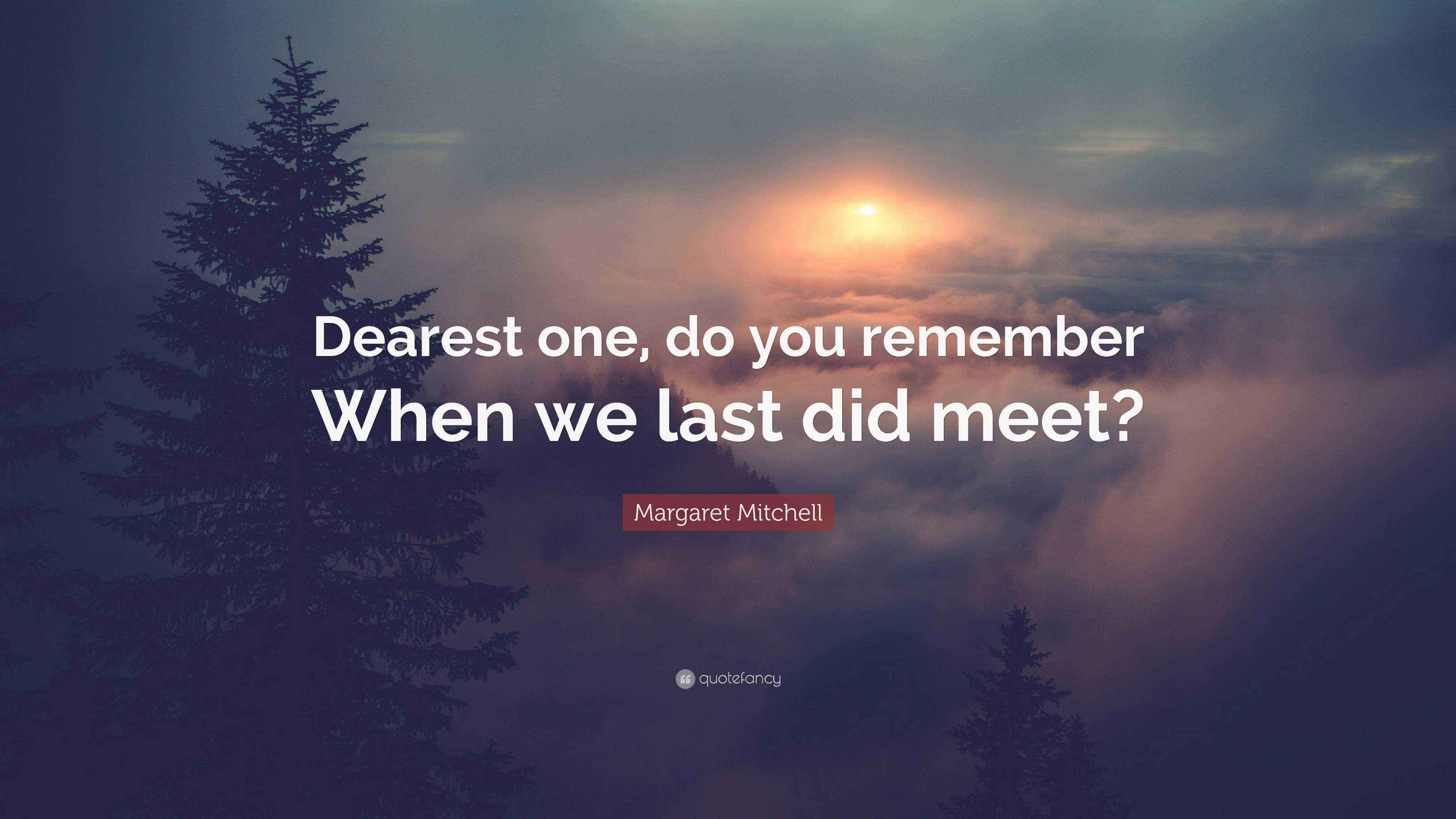 Margaret Mitchell Quote: “Dearest one, do you remember When we last did ...