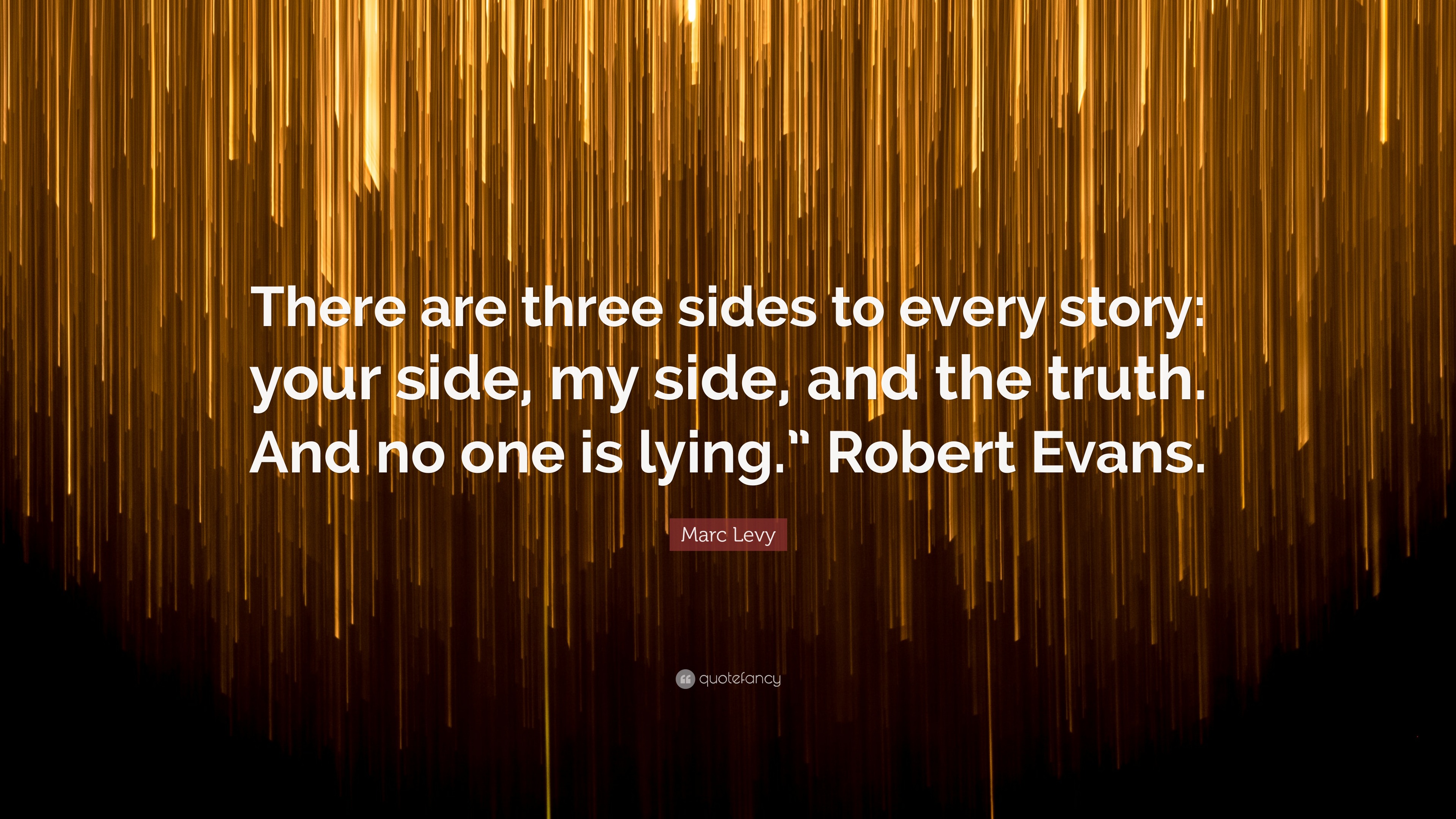 Marc Levy Quote: “There are three sides to every story: your side, my ...