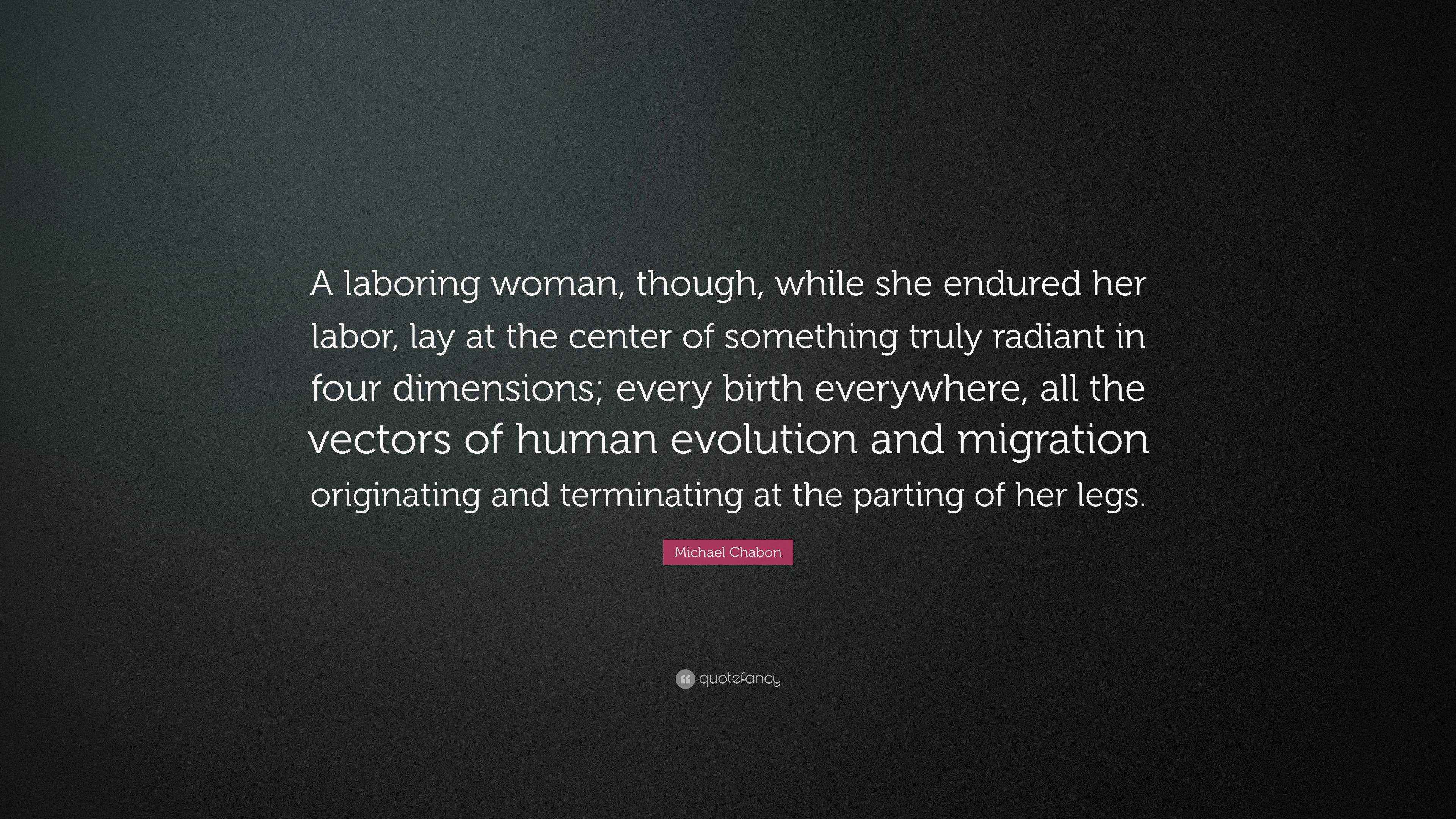 Michael Chabon Quote: “A laboring woman, though, while she endured her ...