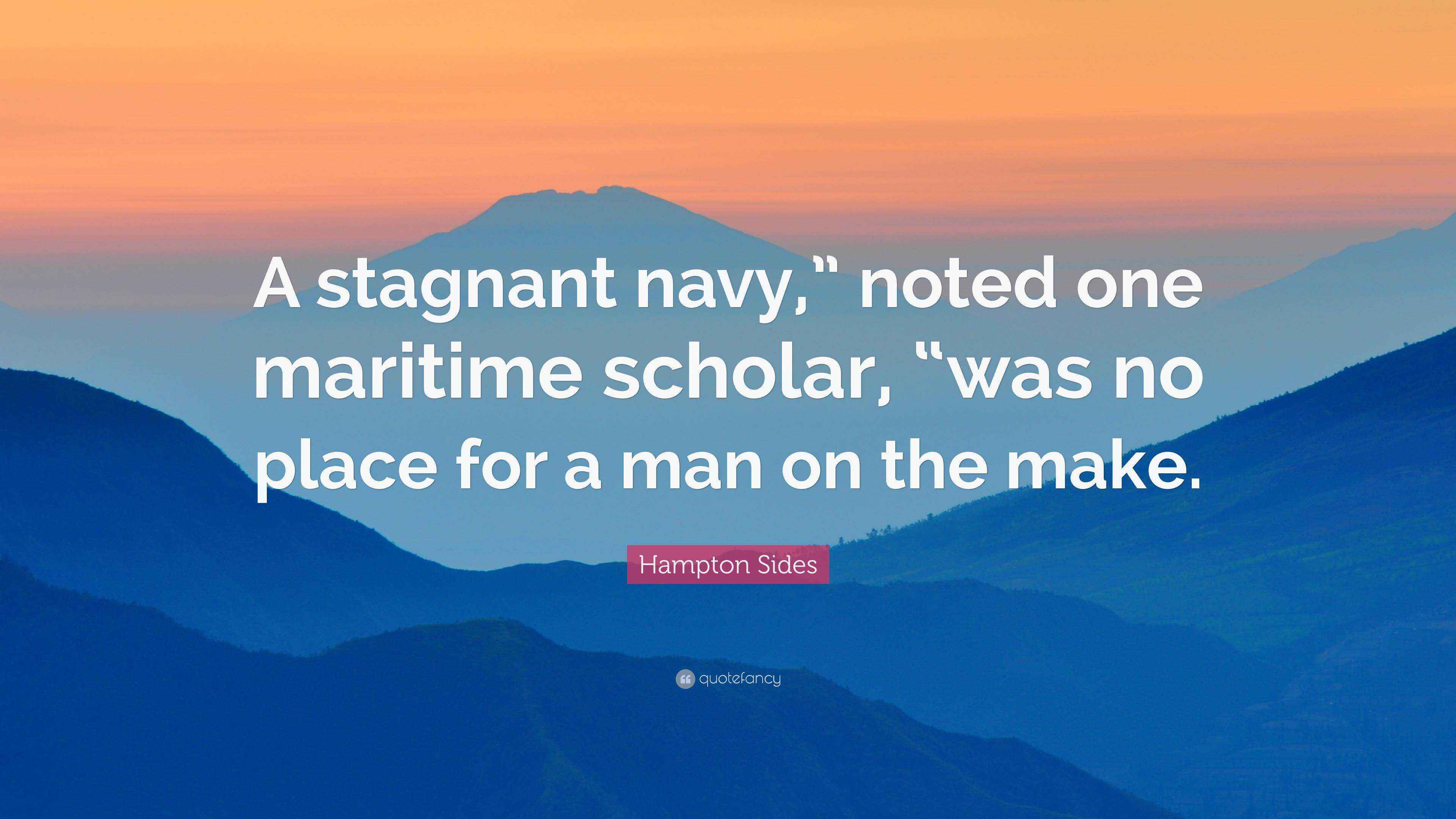 Hampton Sides Quote: “A stagnant navy,” noted one maritime scholar ...