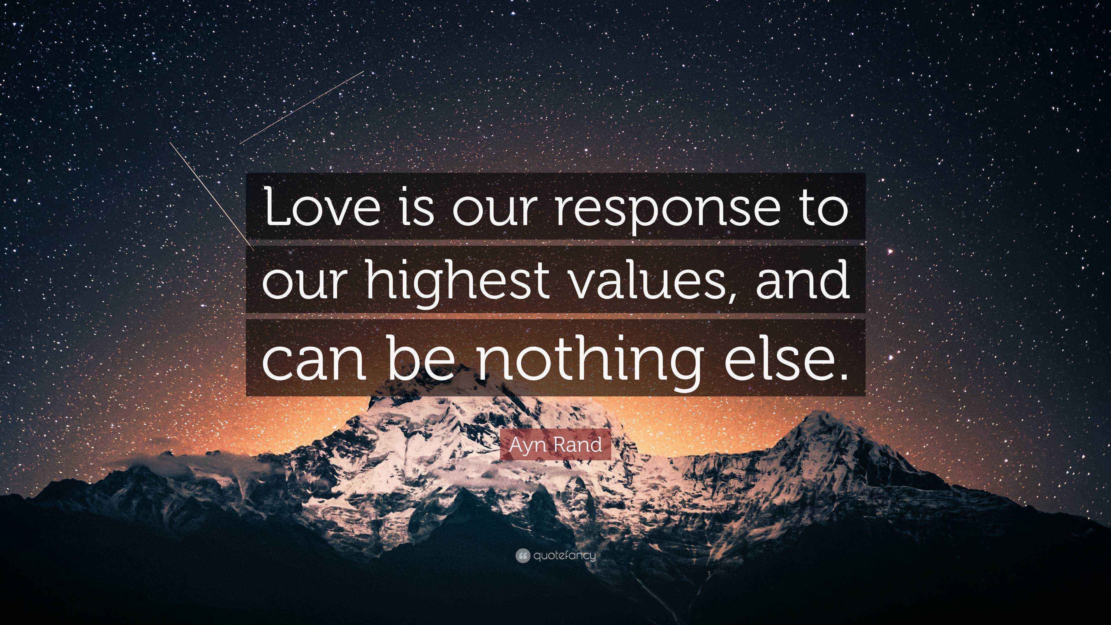Ayn Rand Quote: “Love is our response to our highest values, and can be ...