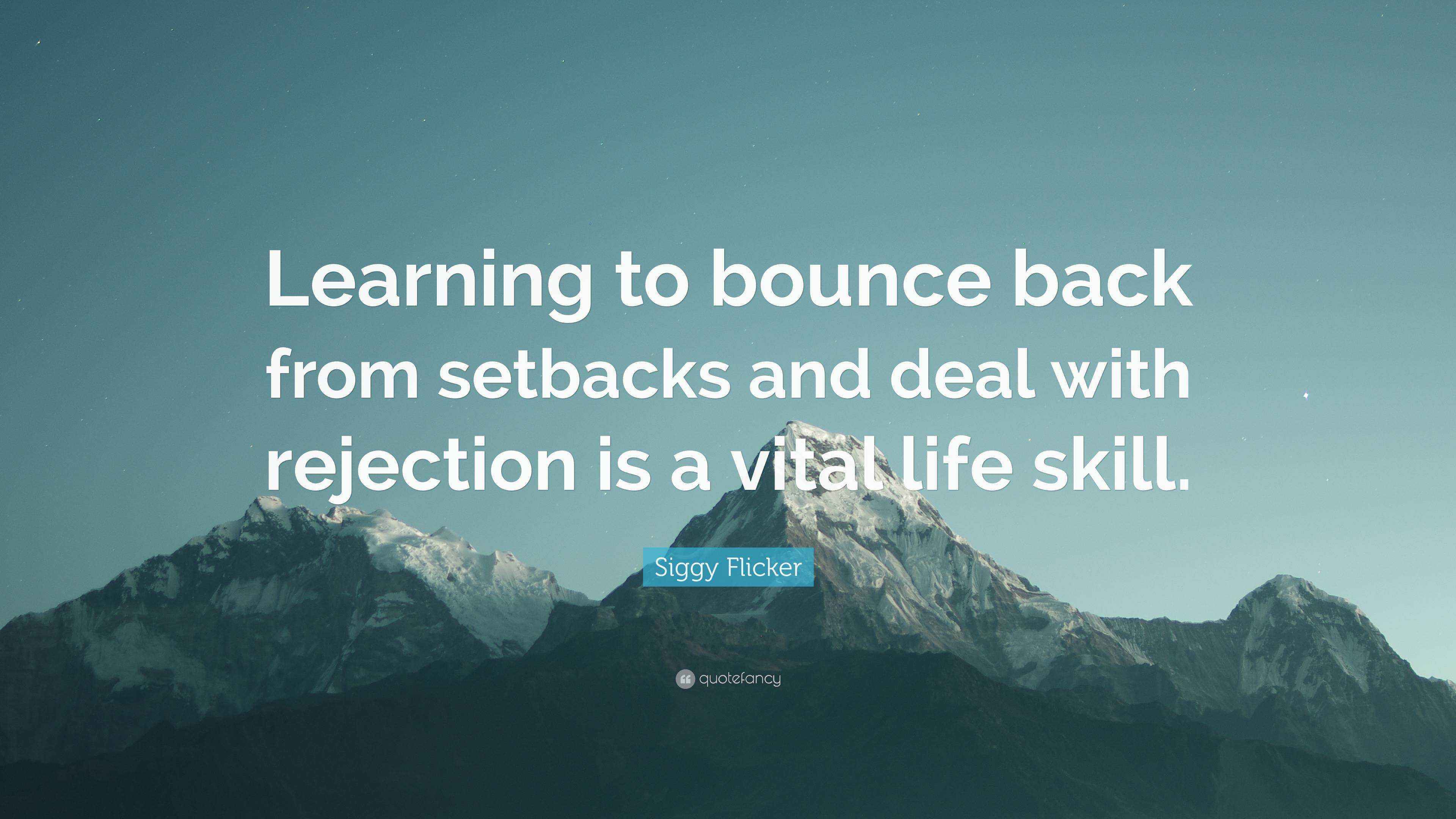 Siggy Flicker Quote: “Learning to bounce back from setbacks and deal ...