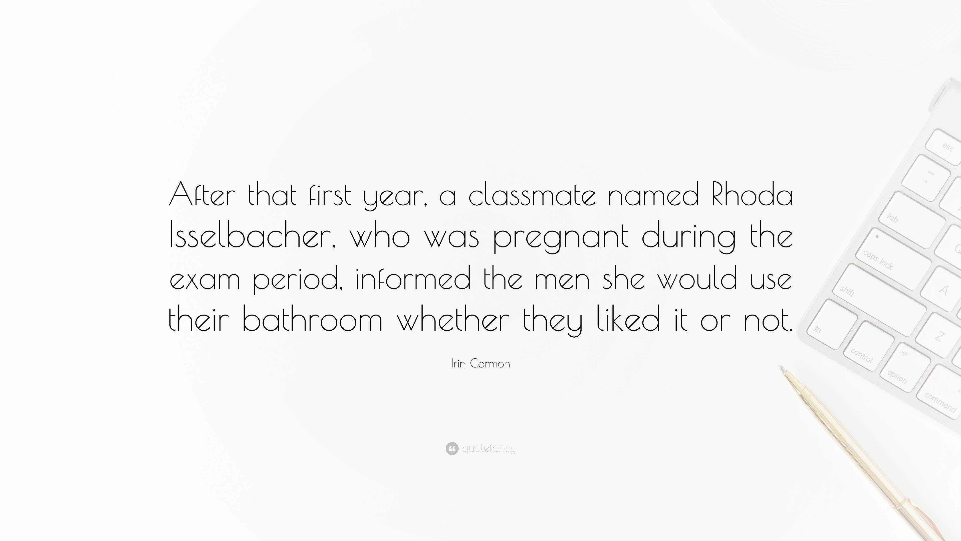 Irin Carmon Quote: “After that first year, a classmate named Rhoda ...