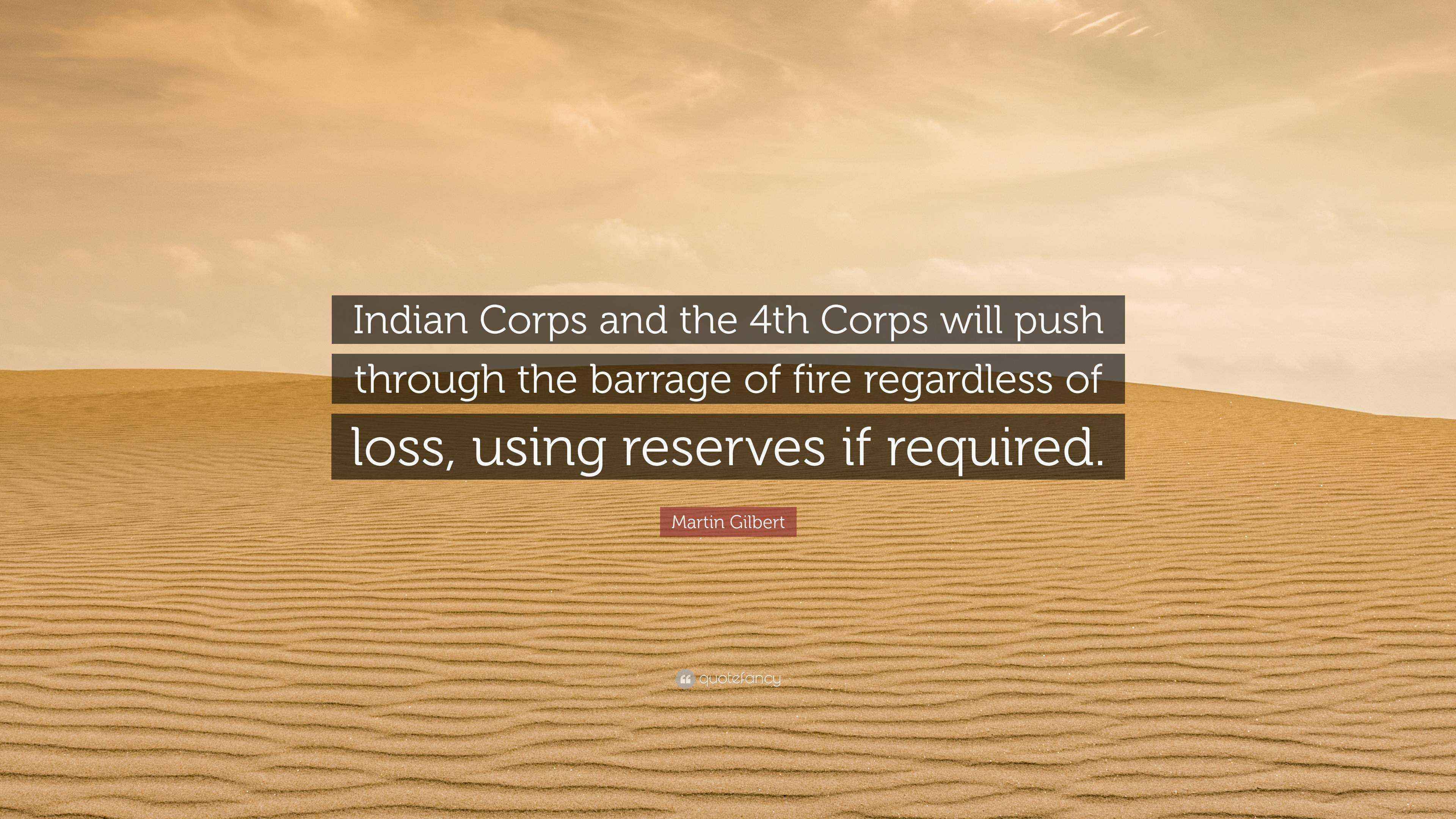 Martin Gilbert Quote: “Indian Corps and the 4th Corps will push through ...