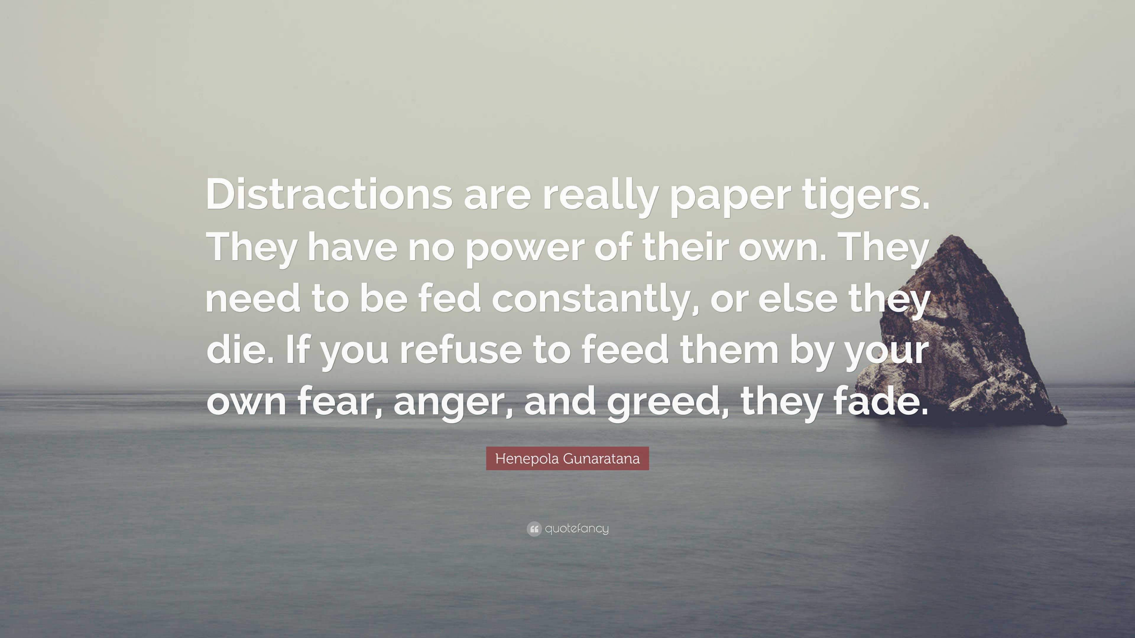 Henepola Gunaratana Quote: “Distractions are really paper tigers. They ...