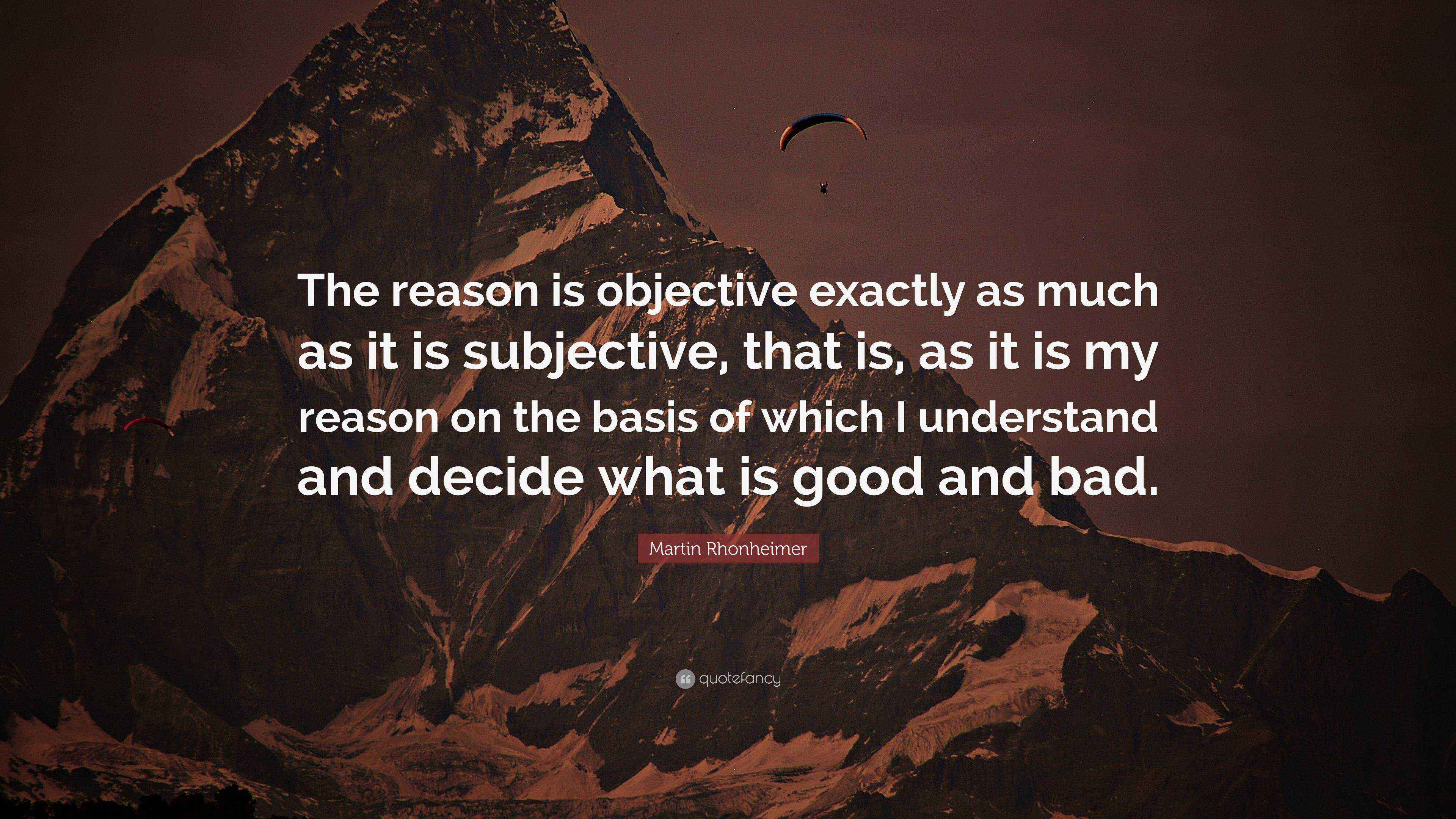 Martin Rhonheimer Quote: “The reason is objective exactly as much as it ...
