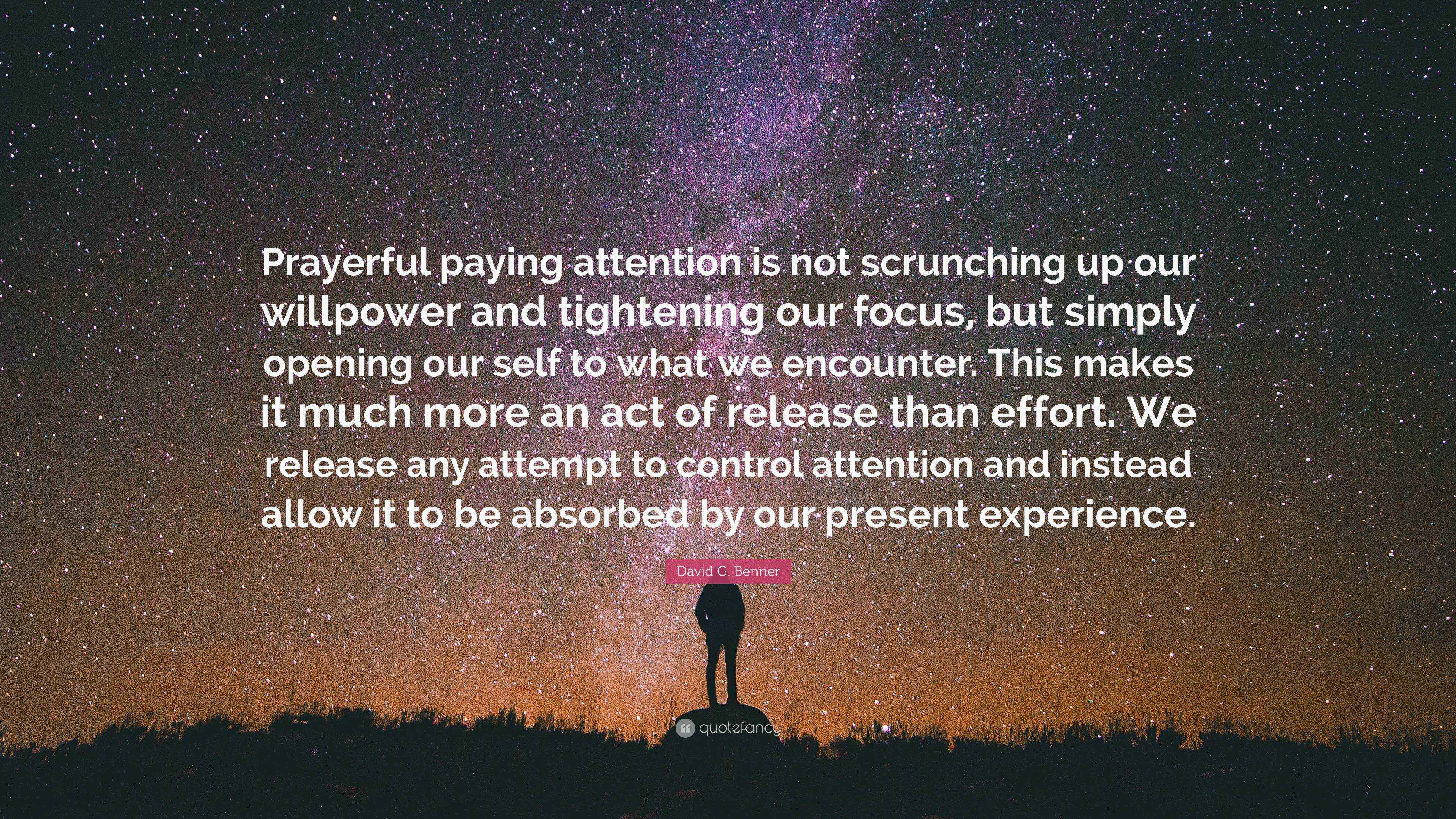 David G. Benner Quote: “Prayerful paying attention is not scrunching up ...