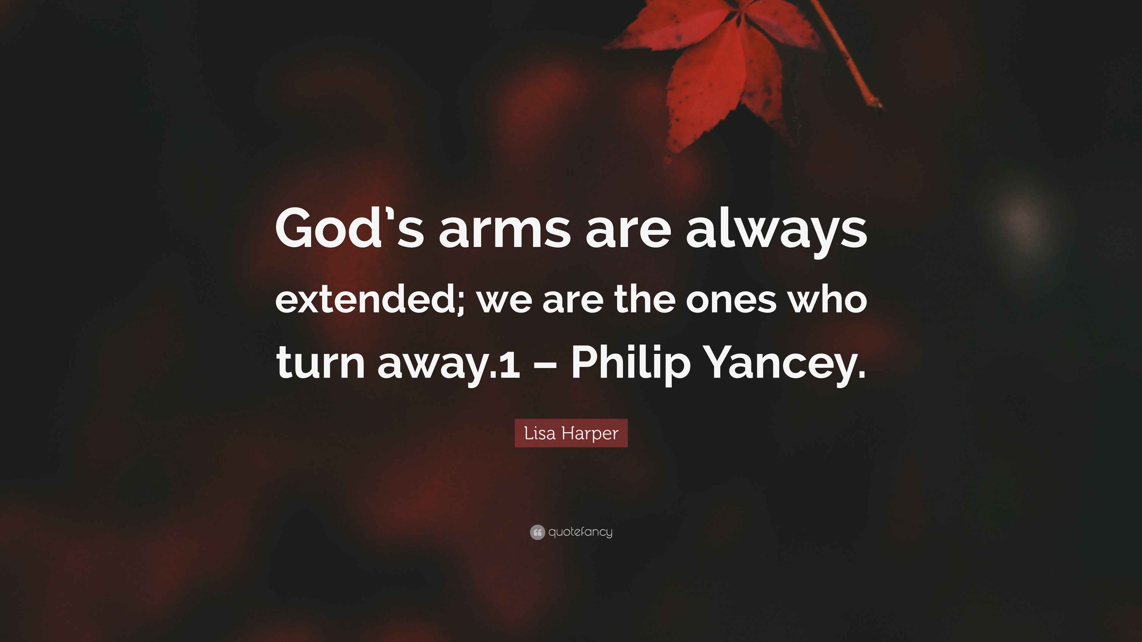 Lisa Harper Quote: “God’s arms are always extended; we are the ones who ...